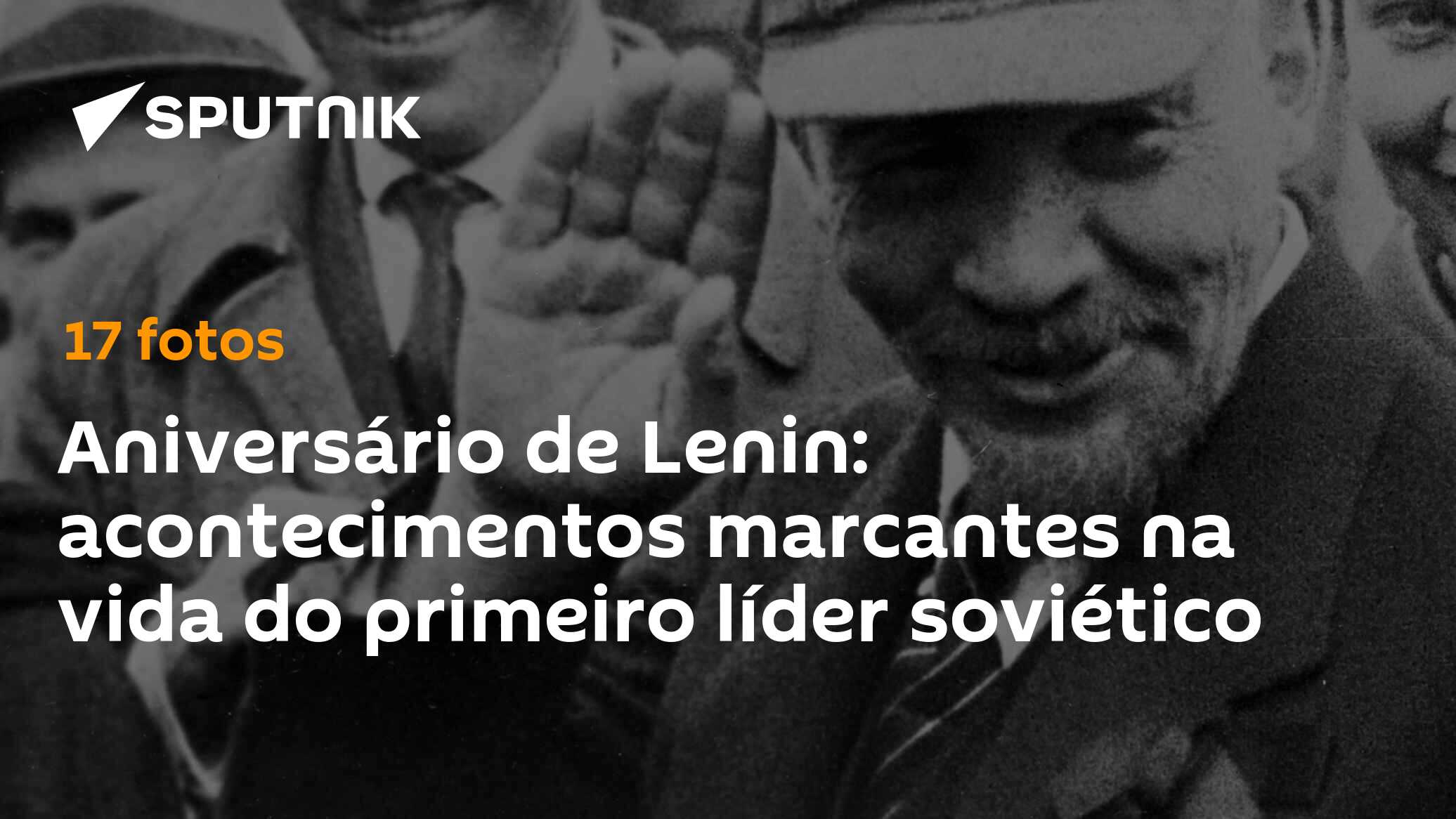Aniversário de Lenin: acontecimentos marcantes na vida do primeiro ...