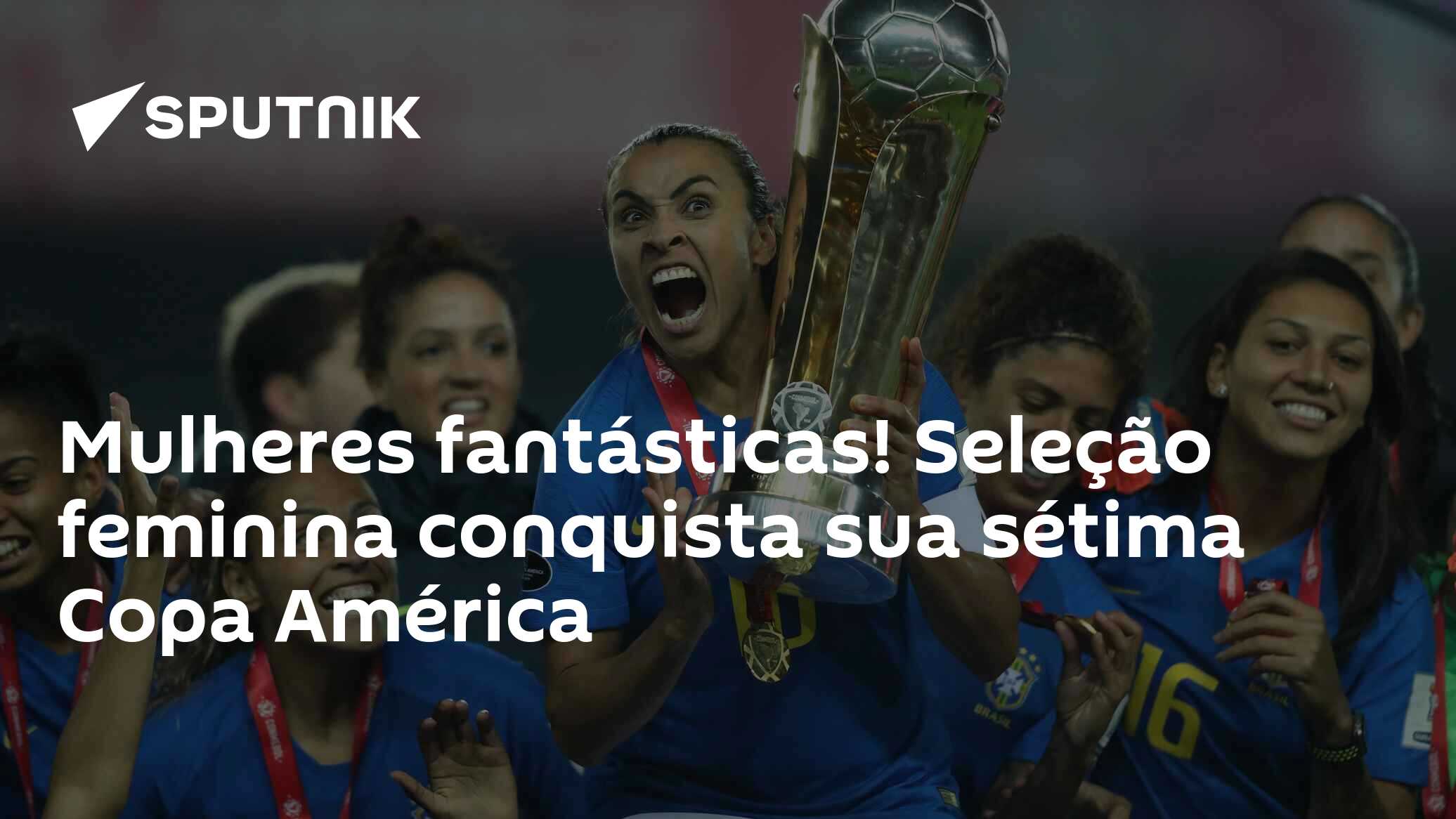 Mulheres fantásticas! Seleção feminina conquista sua sétima Copa ...
