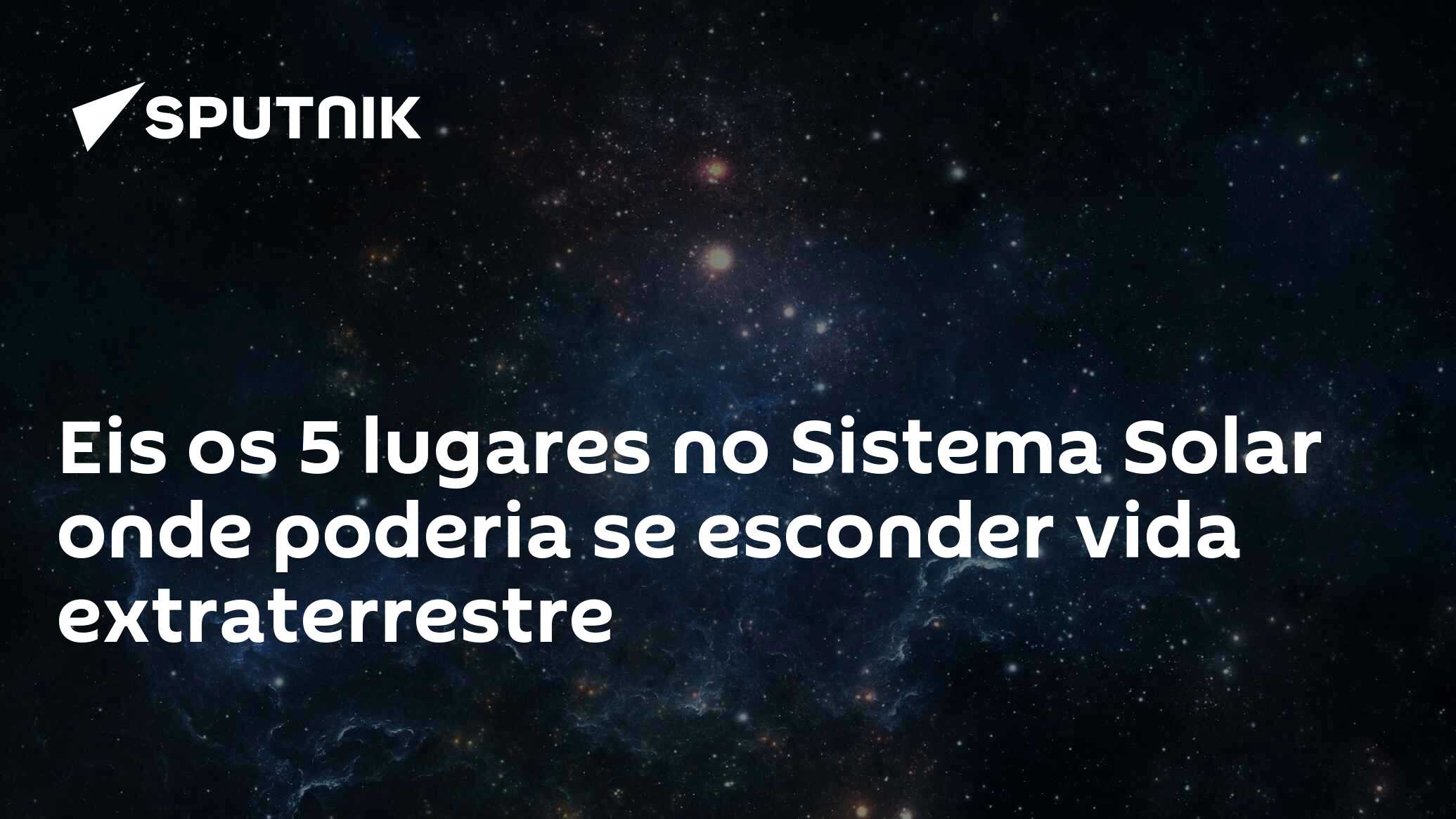Eis Os 5 Lugares No Sistema Solar Onde Poderia Se Esconder Vida Extraterrestre 04072018