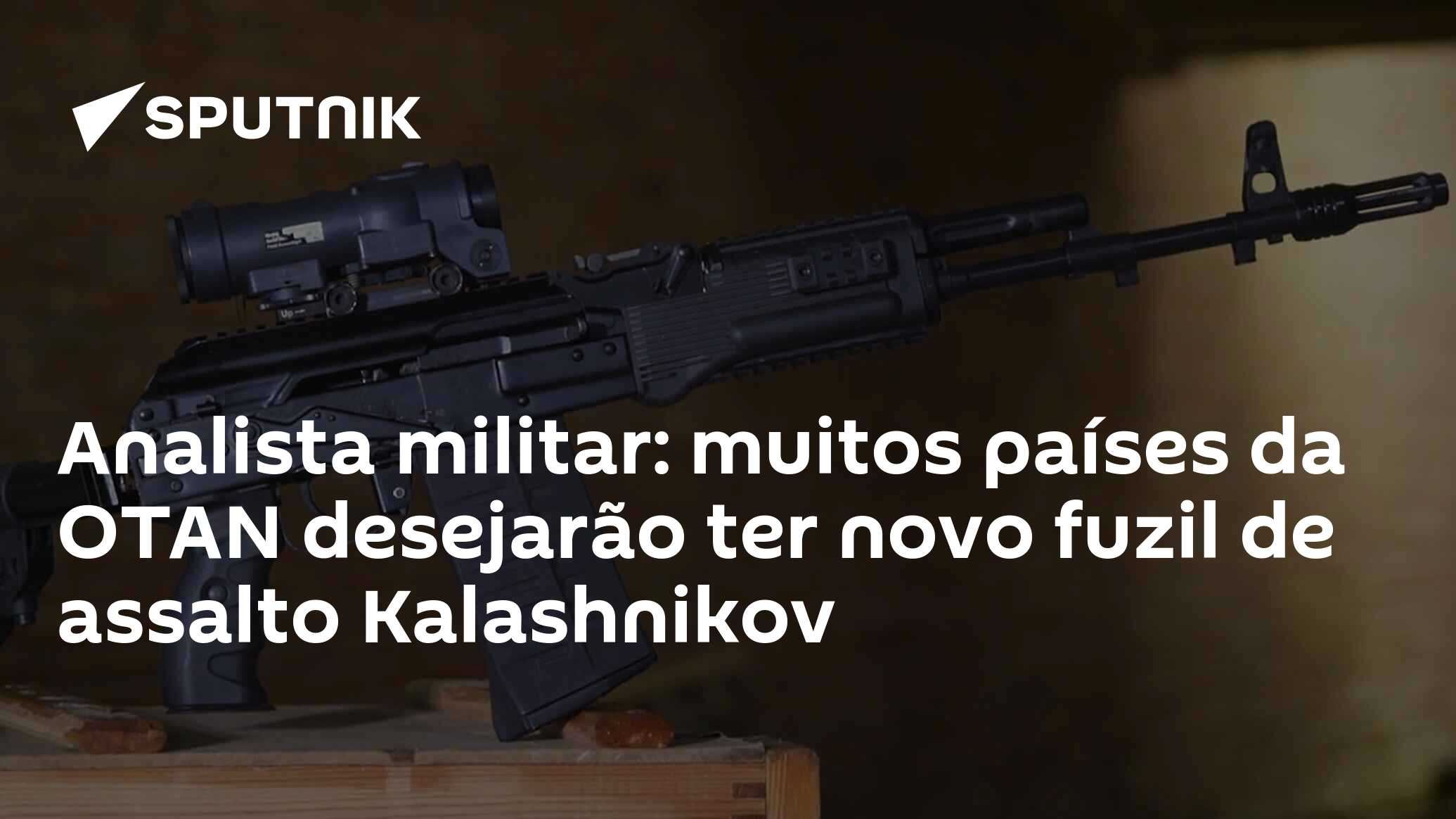 Analista militar: muitos países da OTAN desejarão ter novo fuzil de assalto Kalashnikov - 21.08. ...