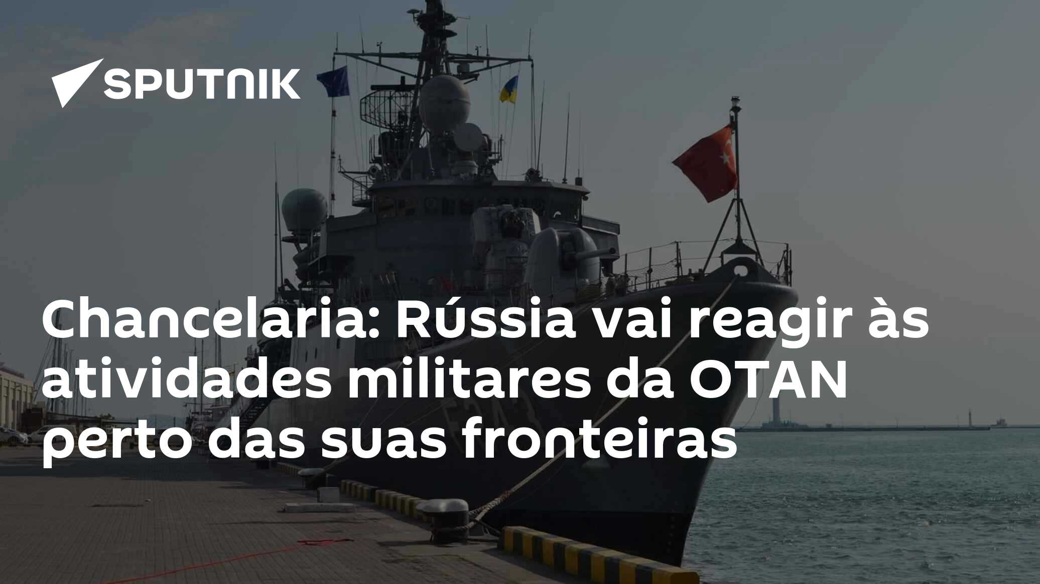 Chancelaria: Rússia vai reagir às atividades militares da OTAN perto ...