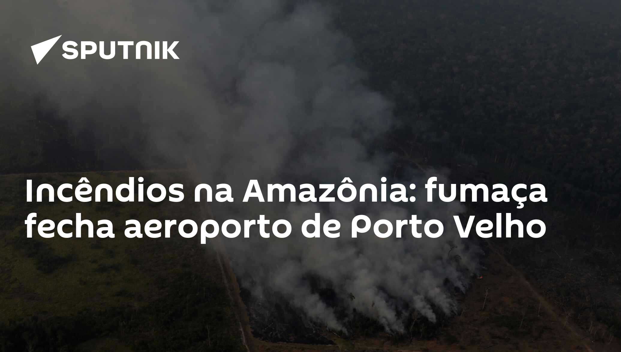 Incêndios na Amazônia: fumaça fecha aeroporto de Porto Velho - 26.08. ...