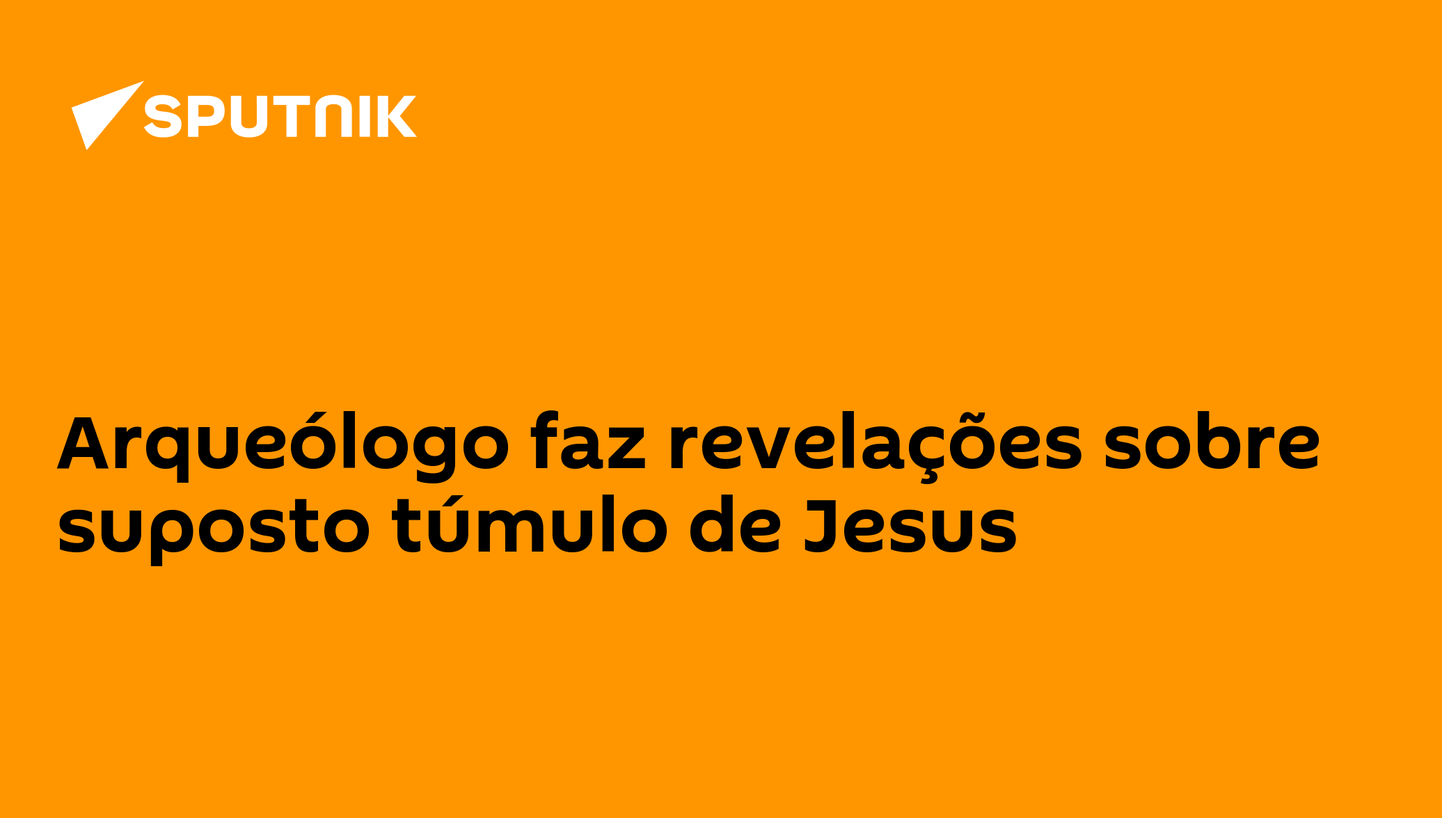 Arqueólogo faz revelações sobre suposto túmulo de Jesus - 12.09.2019 ...