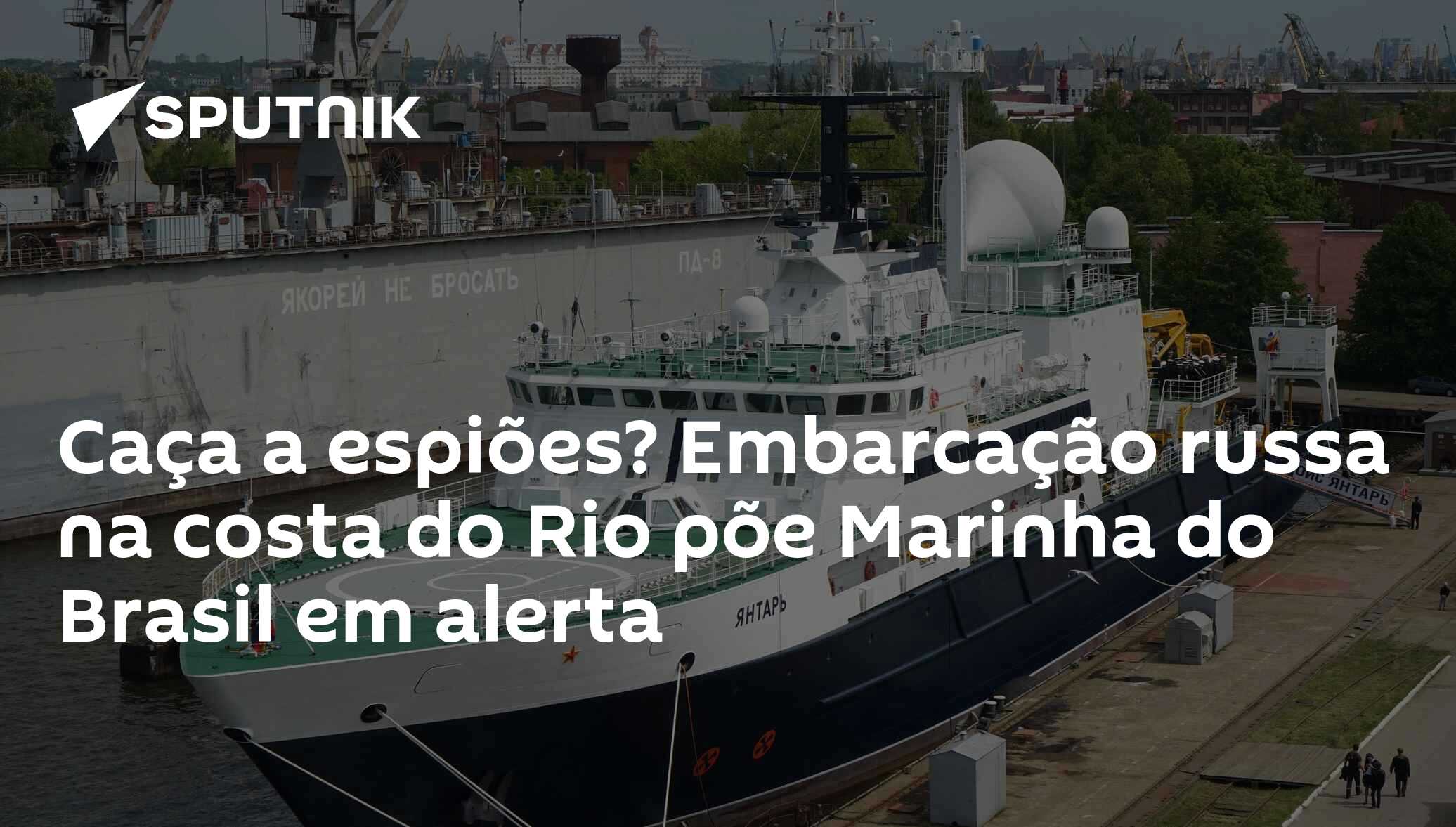 Caça a espiões? Embarcação russa na costa do Rio põe Marinha do Brasil ...