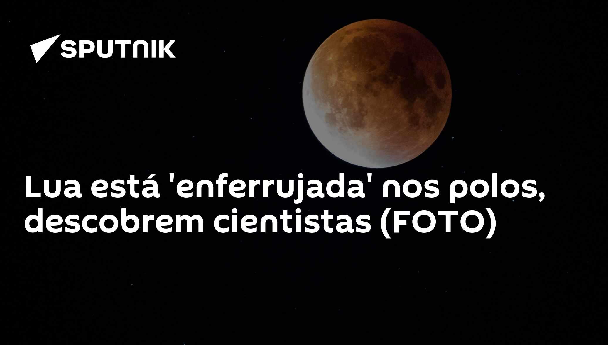 Lua está 'enferrujada' nos polos, descobrem cientistas (FOTO) - 03.09. ...