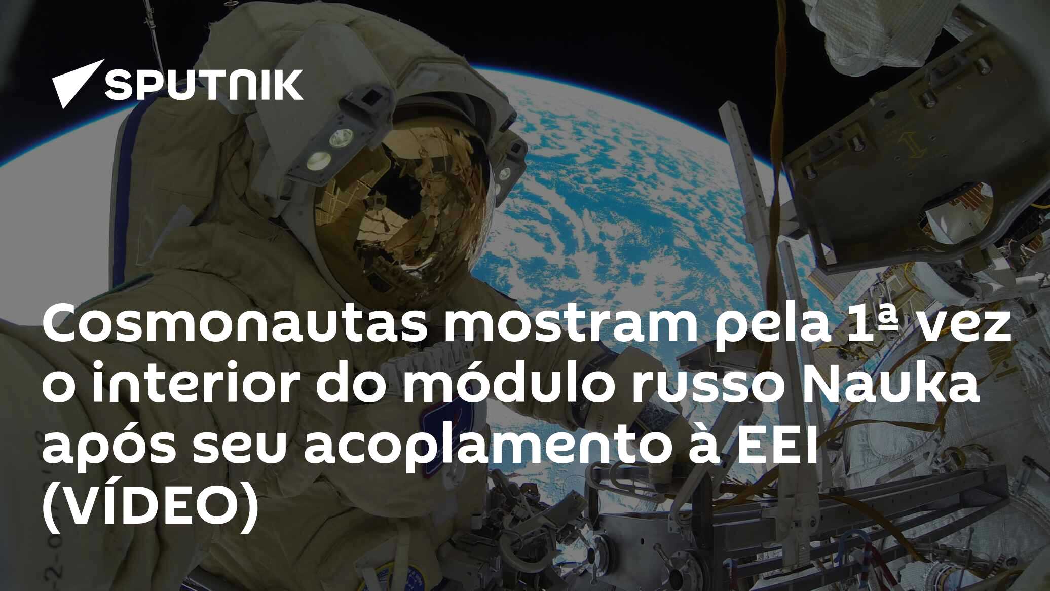 Cosmonautas mostram pela 1ª vez o interior do módulo russo Nauka após ...