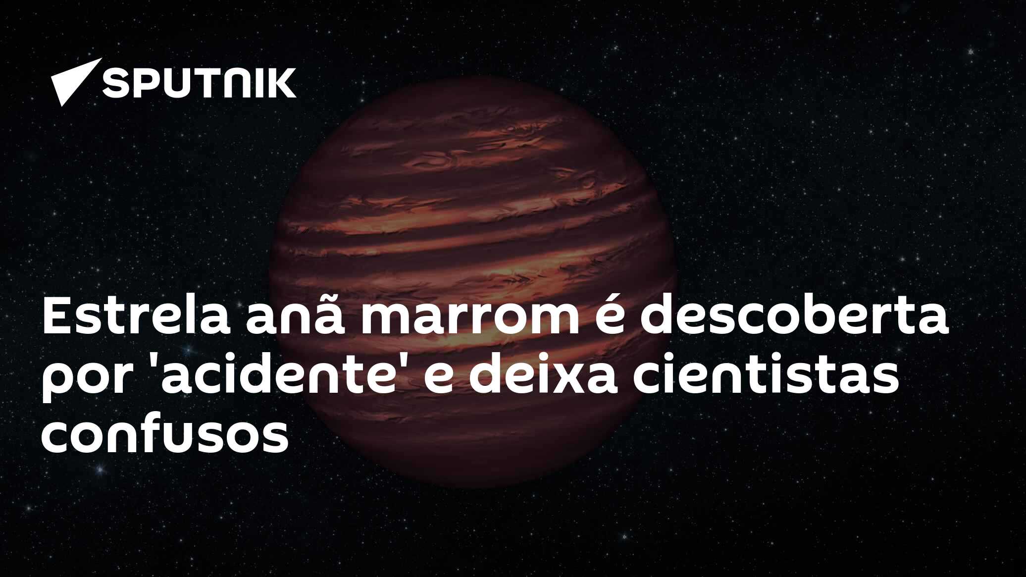 Estrela anã marrom é descoberta por 'acidente' e deixa cientistas ...