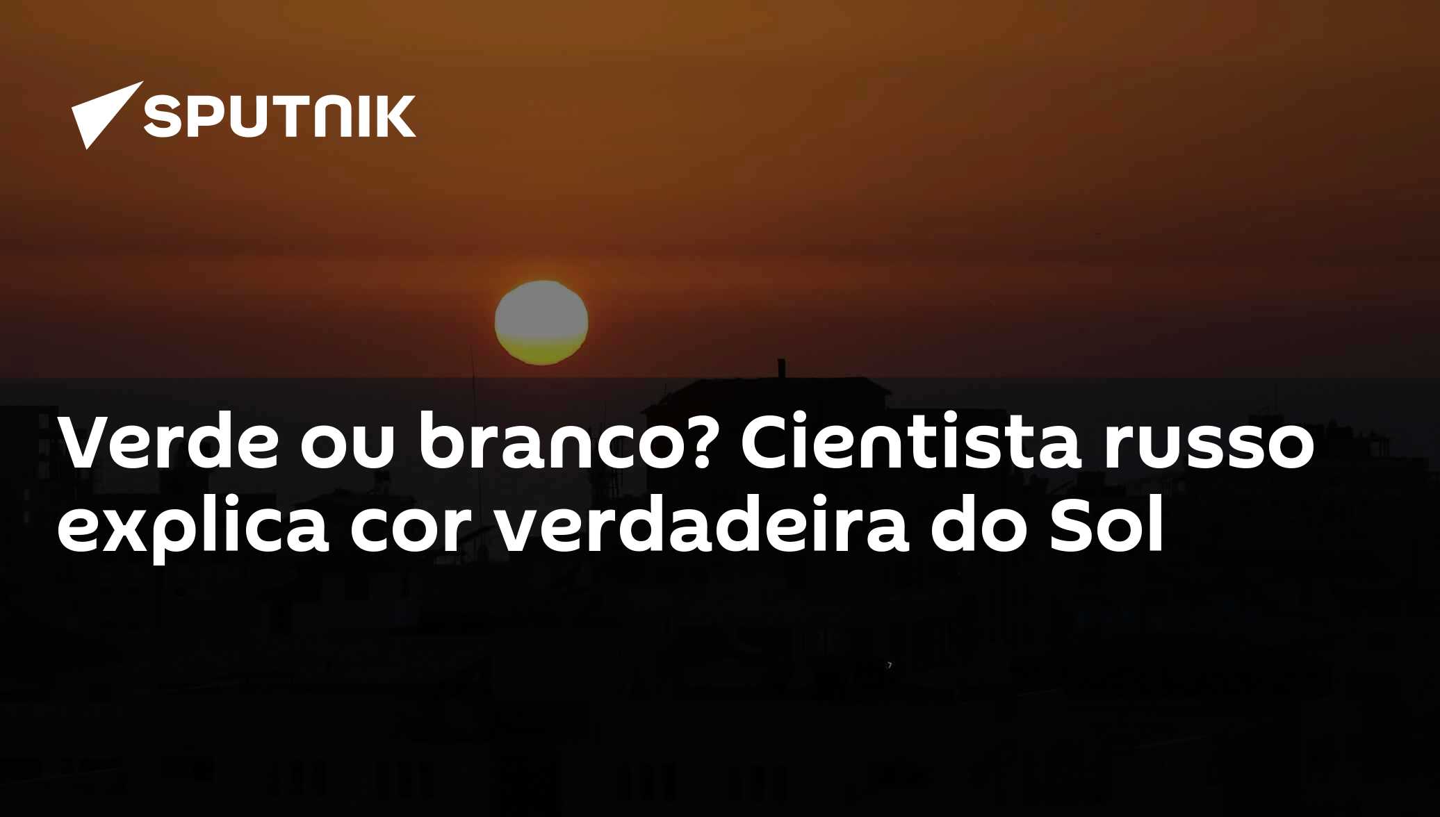 Verde ou branco? Cientista russo explica cor verdadeira do Sol - 24.09. ...