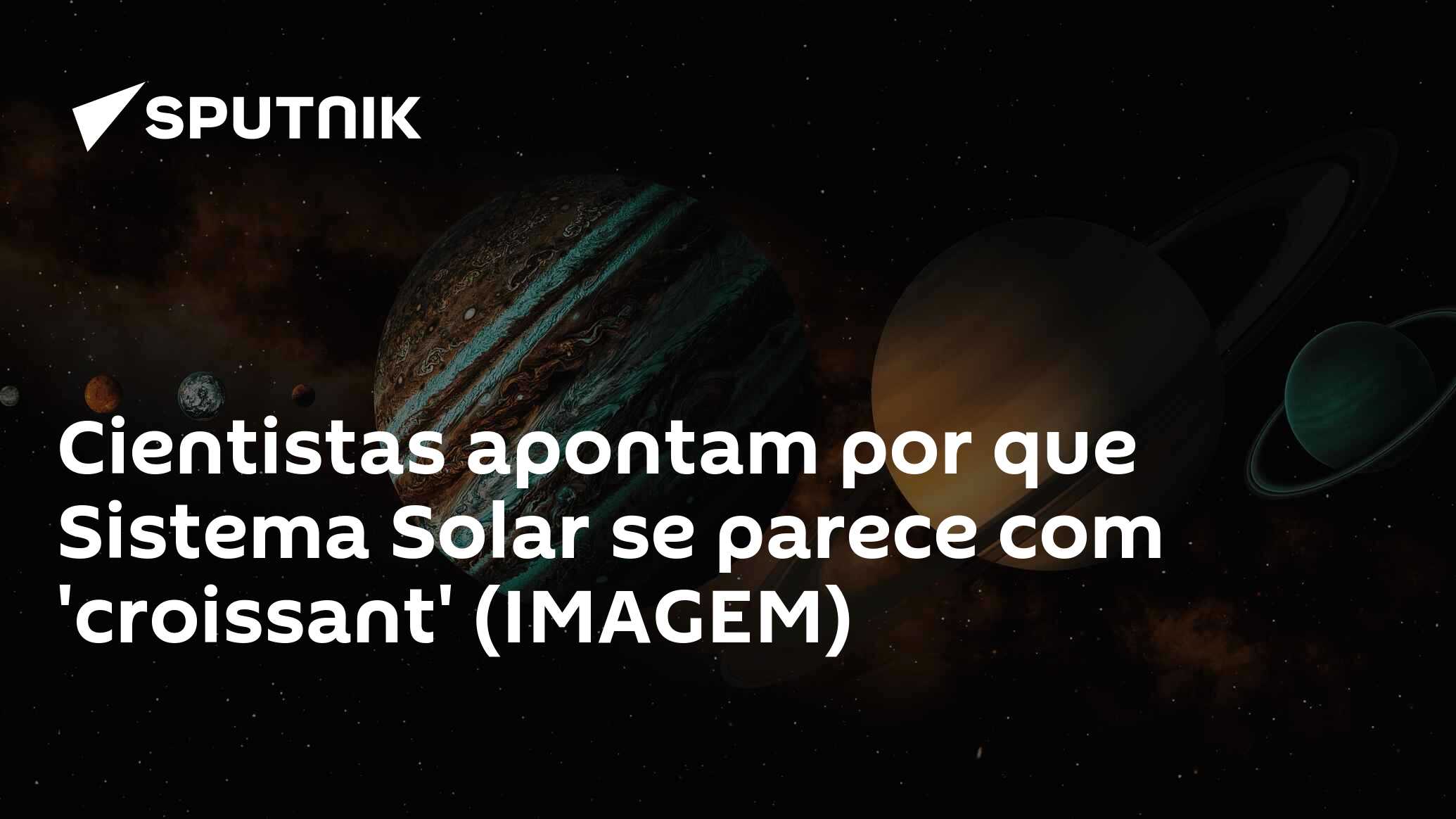 Cientistas apontam por que Sistema Solar se parece com 'croissant' (IMAGEM) - 06.12.2021 ...