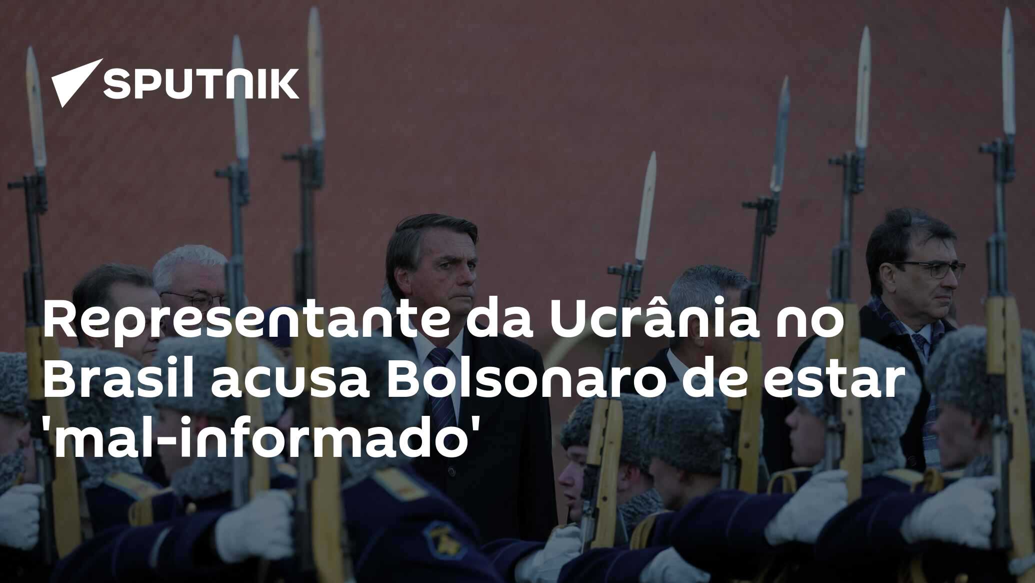 Representante da Ucrânia no Brasil acusa Bolsonaro de estar 'mal ...