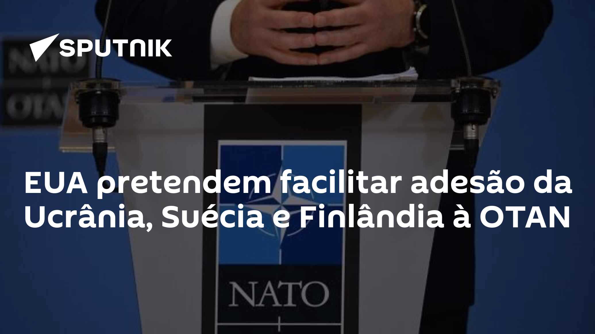 EUA pretendem facilitar adesão da Ucrânia, Suécia e Finlândia à OTAN ...