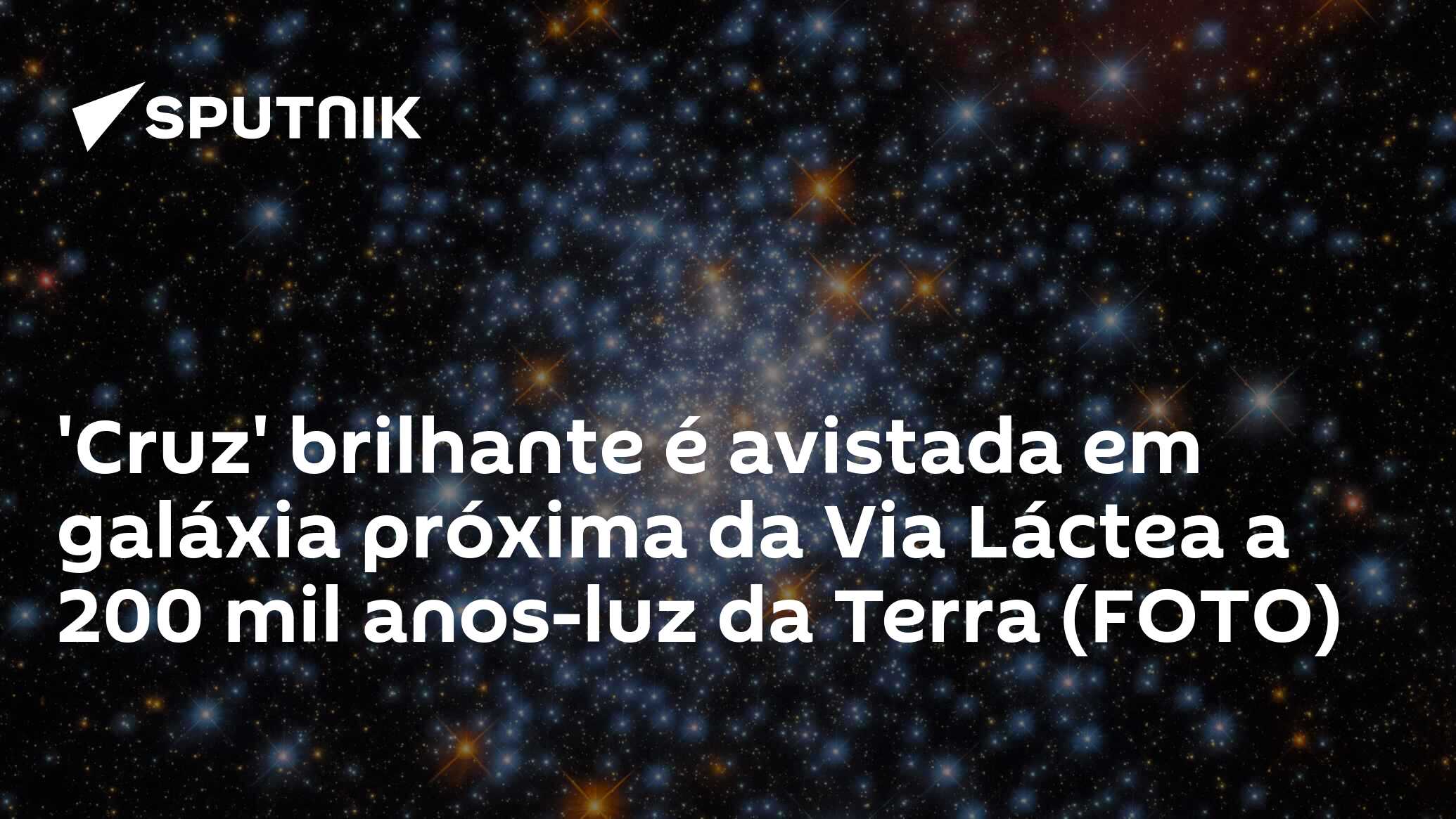 'Cruz' brilhante é avistada em galáxia próxima da Via Láctea a 200 mil anos-luz da Terra (FOTO ...