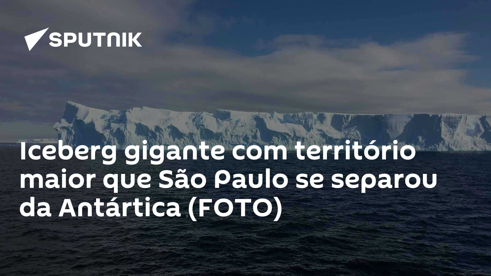 Iceberg gigante com território maior que São Paulo se separou da ...