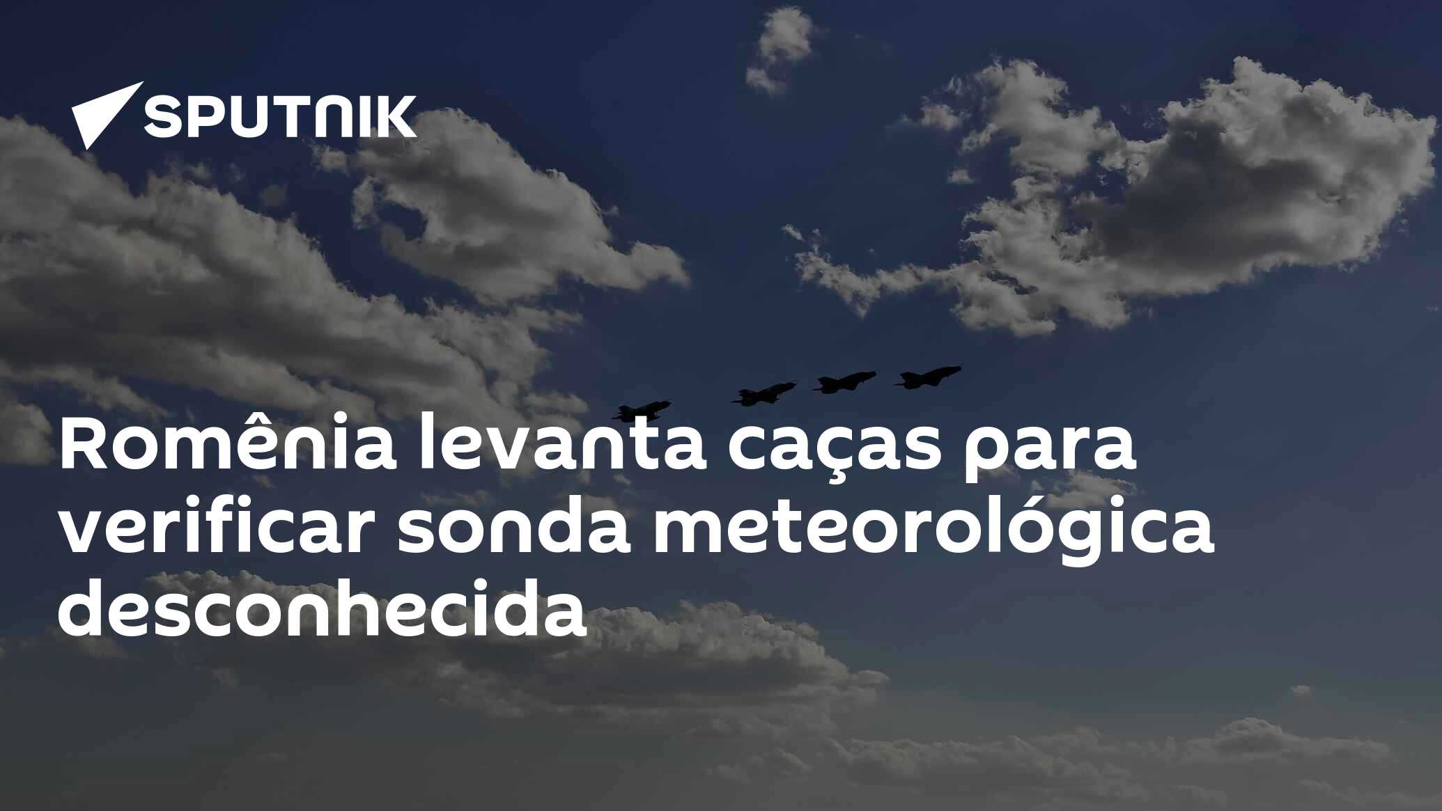 Romênia levanta caças para verificar sonda meteorológica desconhecida ...