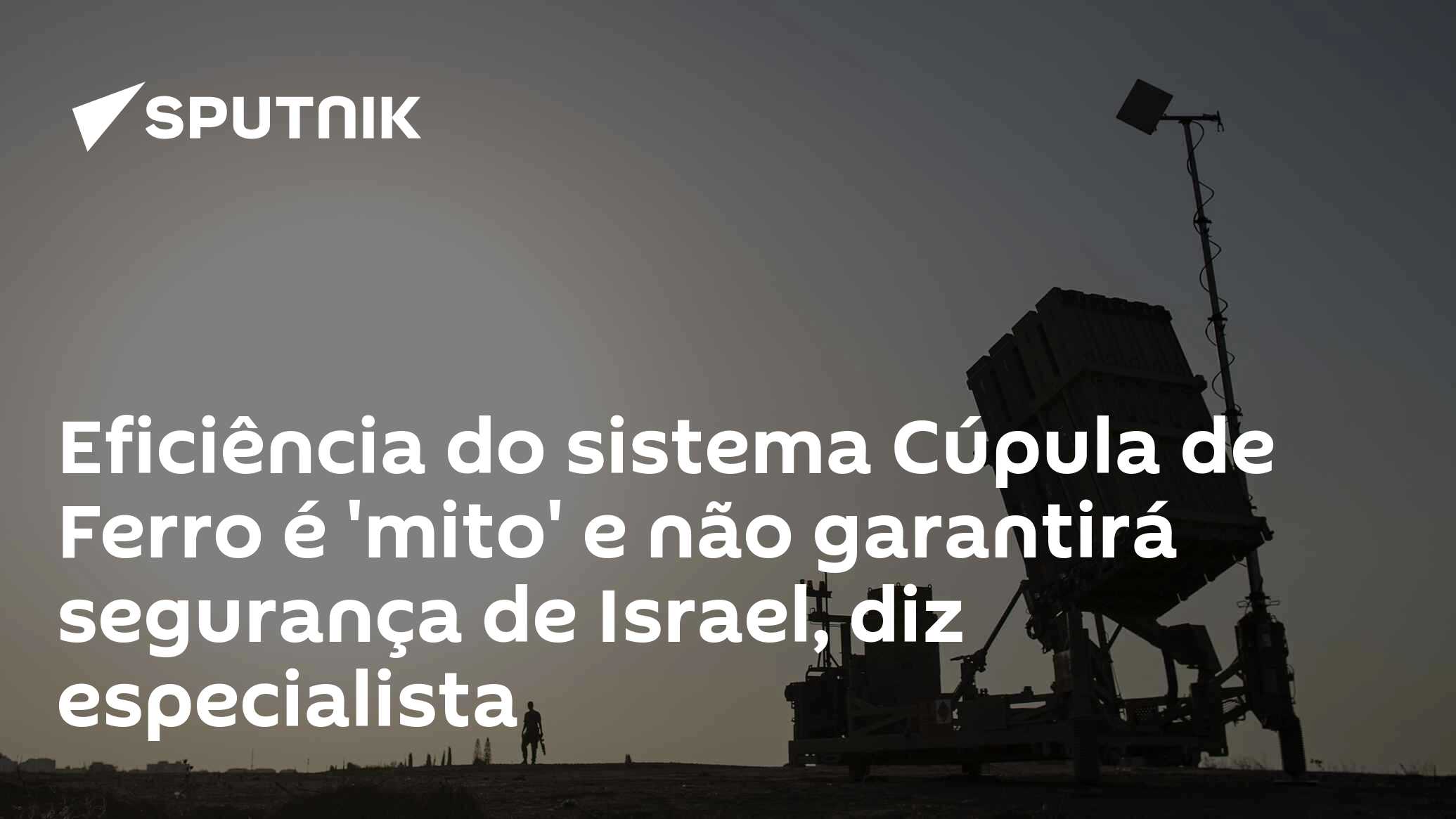 Eficiência do sistema Cúpula de Ferro é 'mito' e não garantirá ...