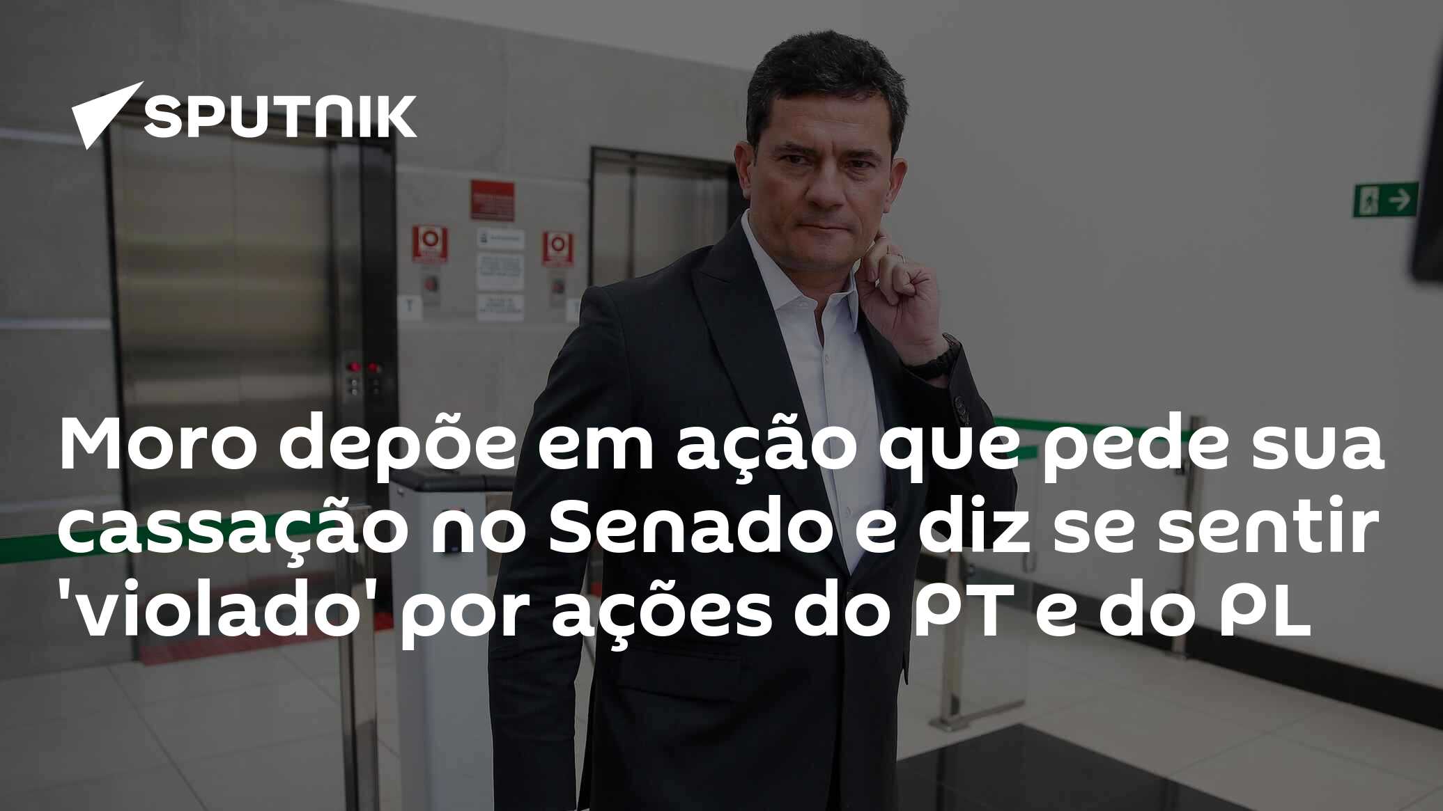 Moro depõe em ação que pede sua cassação no Senado e diz se sentir ... Moro depõe em ação que pede sua cassação no Senado e diz se sentir ...