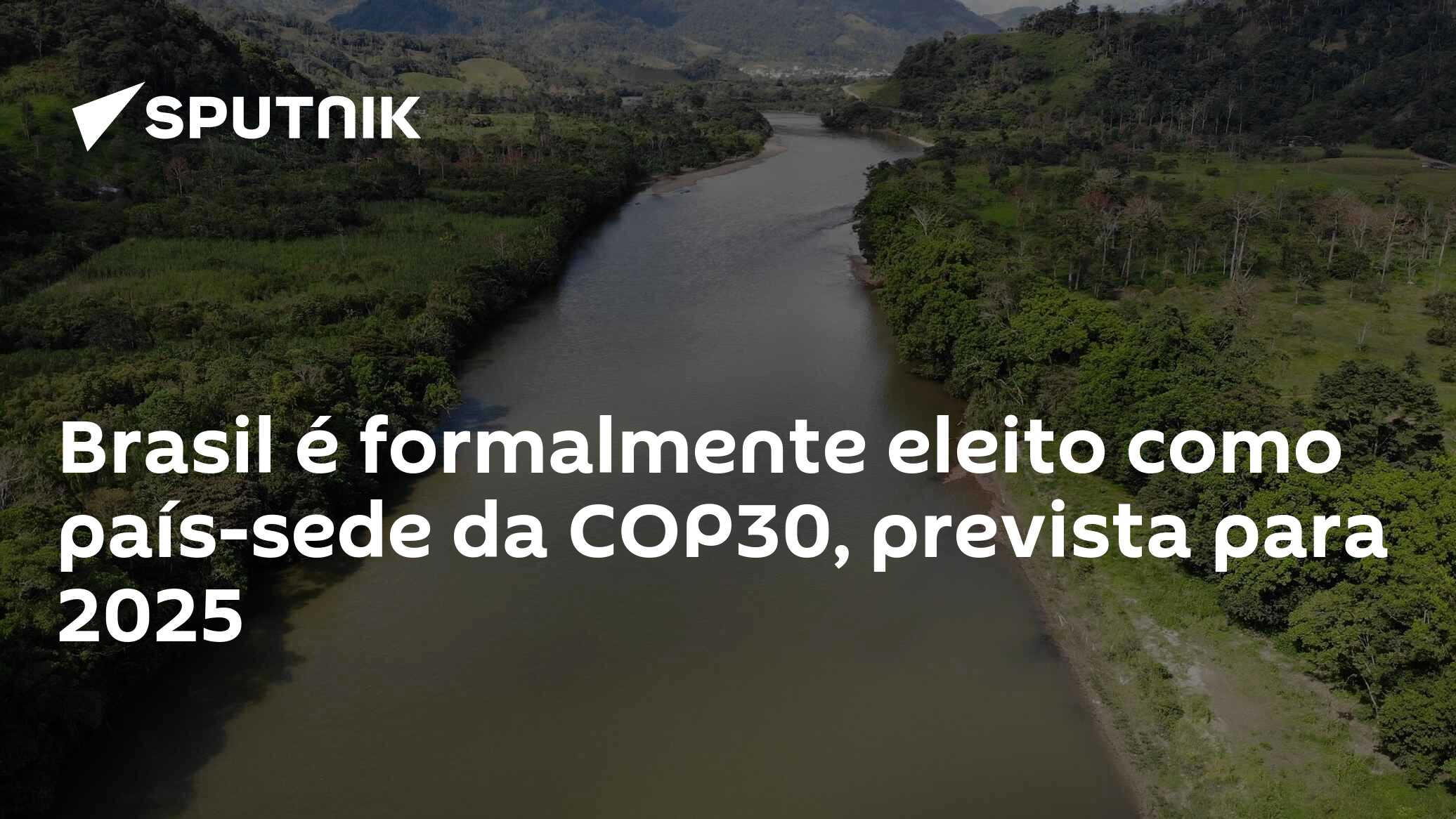 Brasil é formalmente eleito como país-sede da COP30, prevista para 2025 ...
