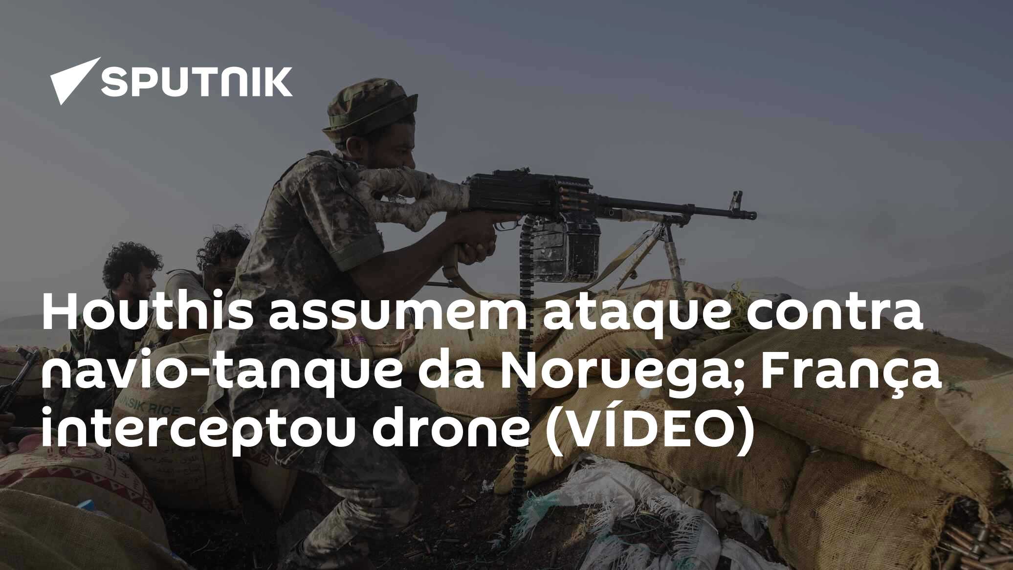 Houthis assumem ataque contra navio-tanque da Noruega; França ...