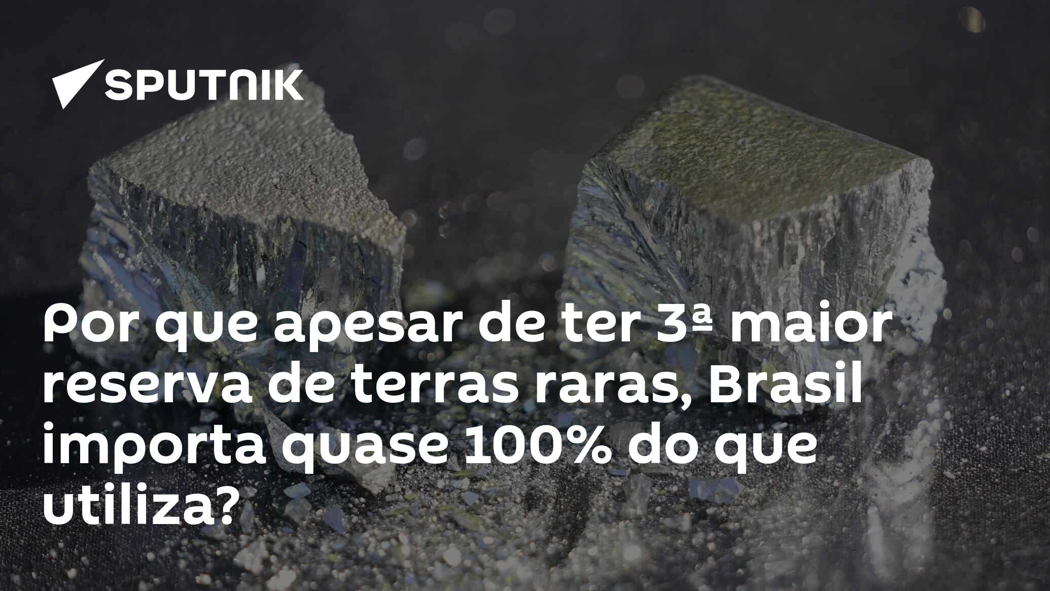 Por que apesar de ter 3ª maior reserva de terras-raras, Brasil importa ...