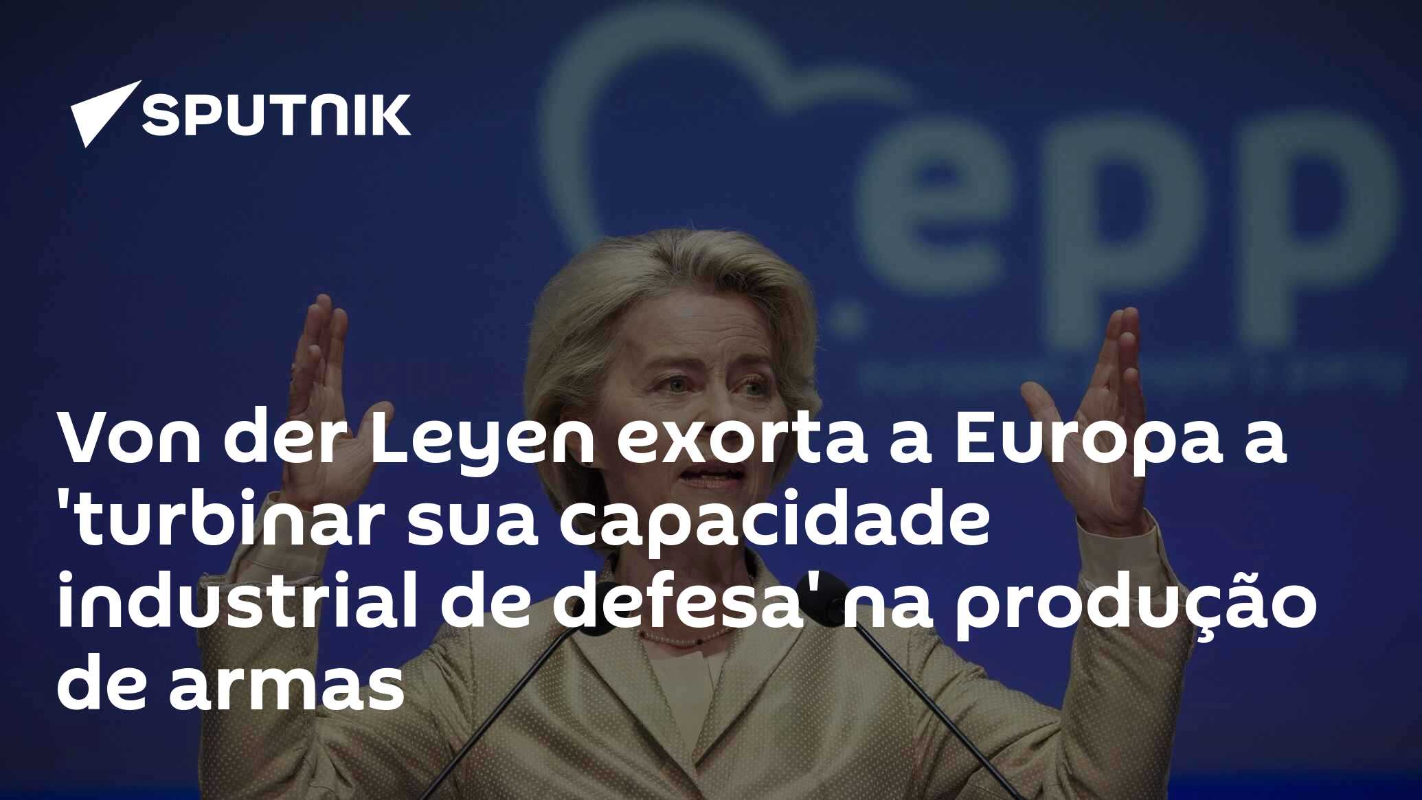 Von der Leyen exorta a Europa a 'turbinar sua capacidade industrial de ...