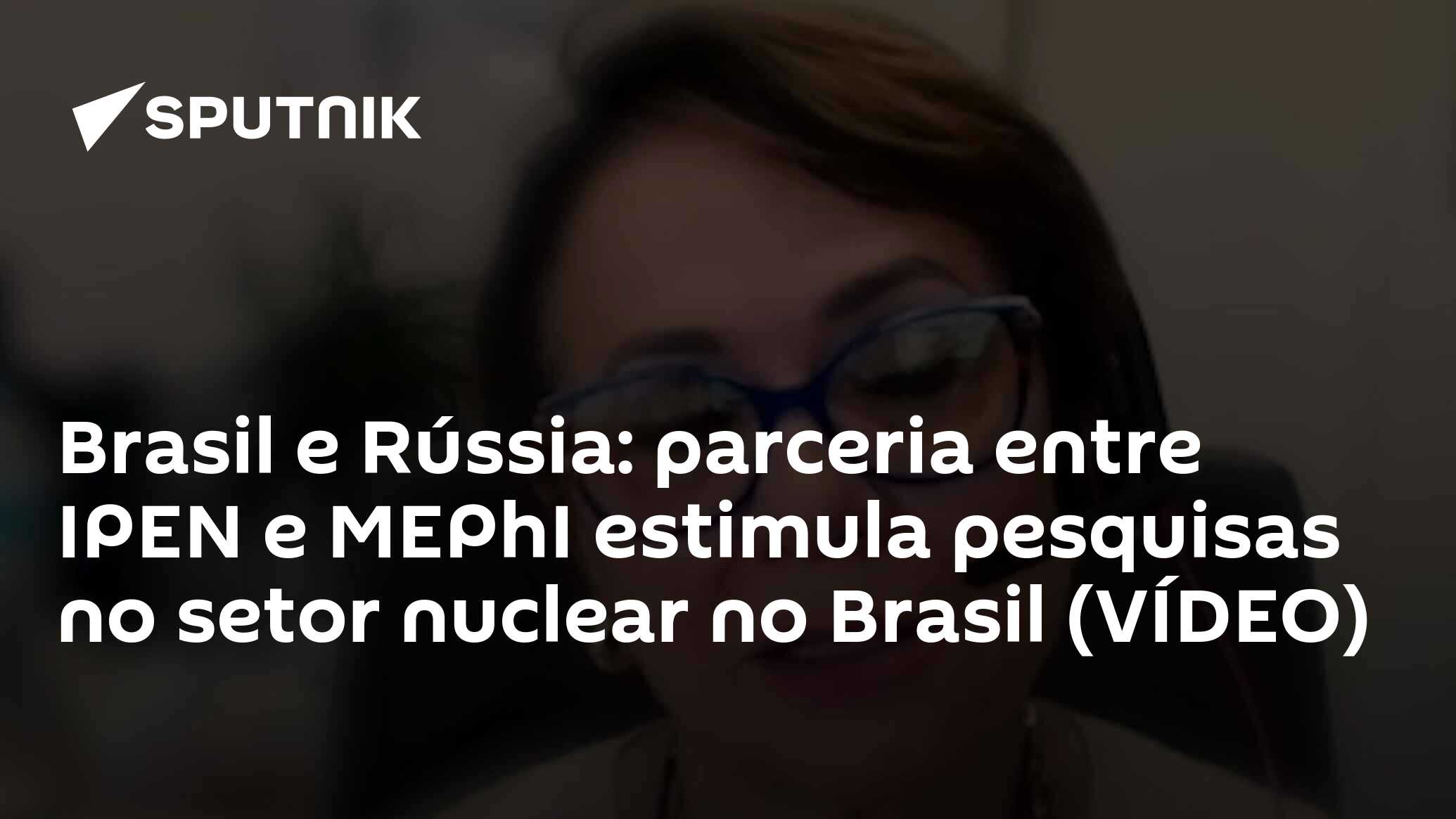 Brasil e Rússia: parceria entre IPEN e MEPhI estimula pesquisas no setor nuclear no Brasil ...