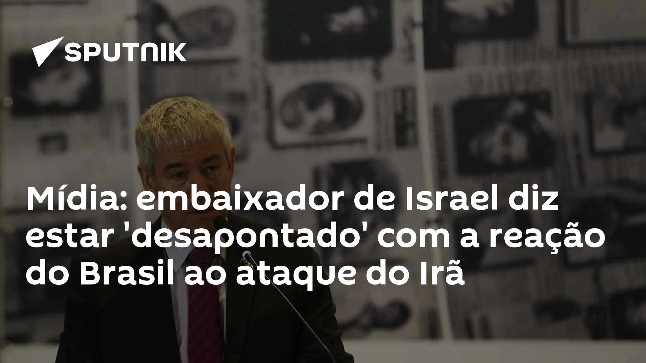 Mídia Embaixador De Israel Diz Estar Desapontado Com A Reação Do