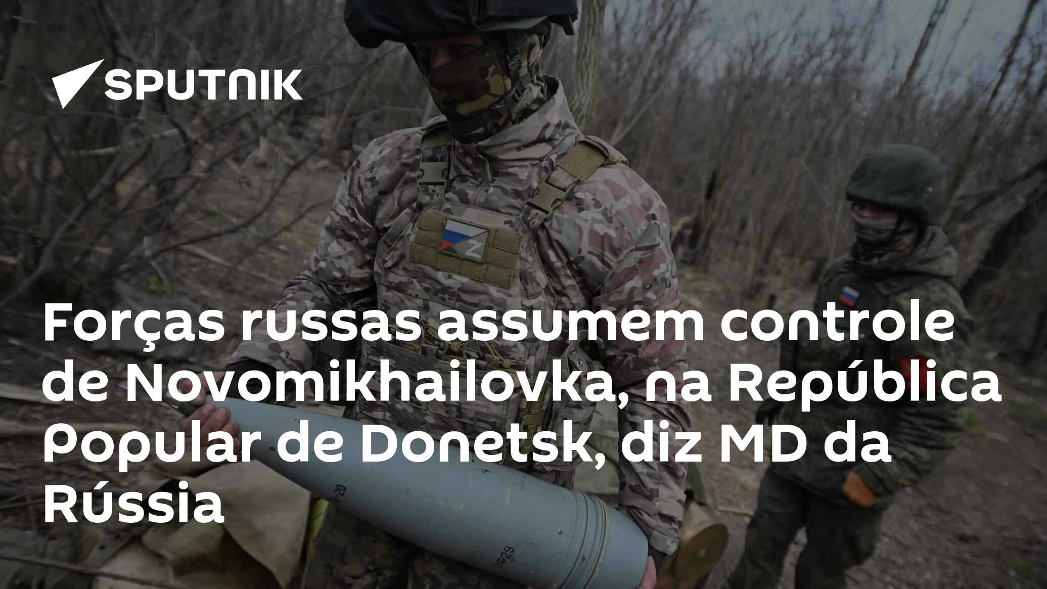 Forças russas assumem controle de Novomikhailovka, na República Popular ...