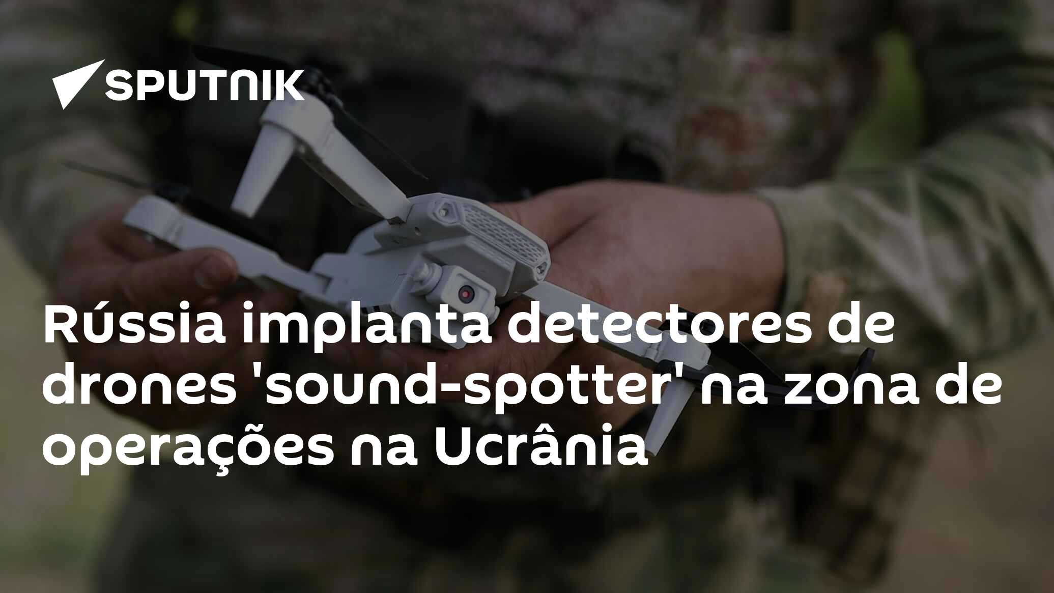 Rússia implanta detectores de drones 'sound-spotter' na zona de ...