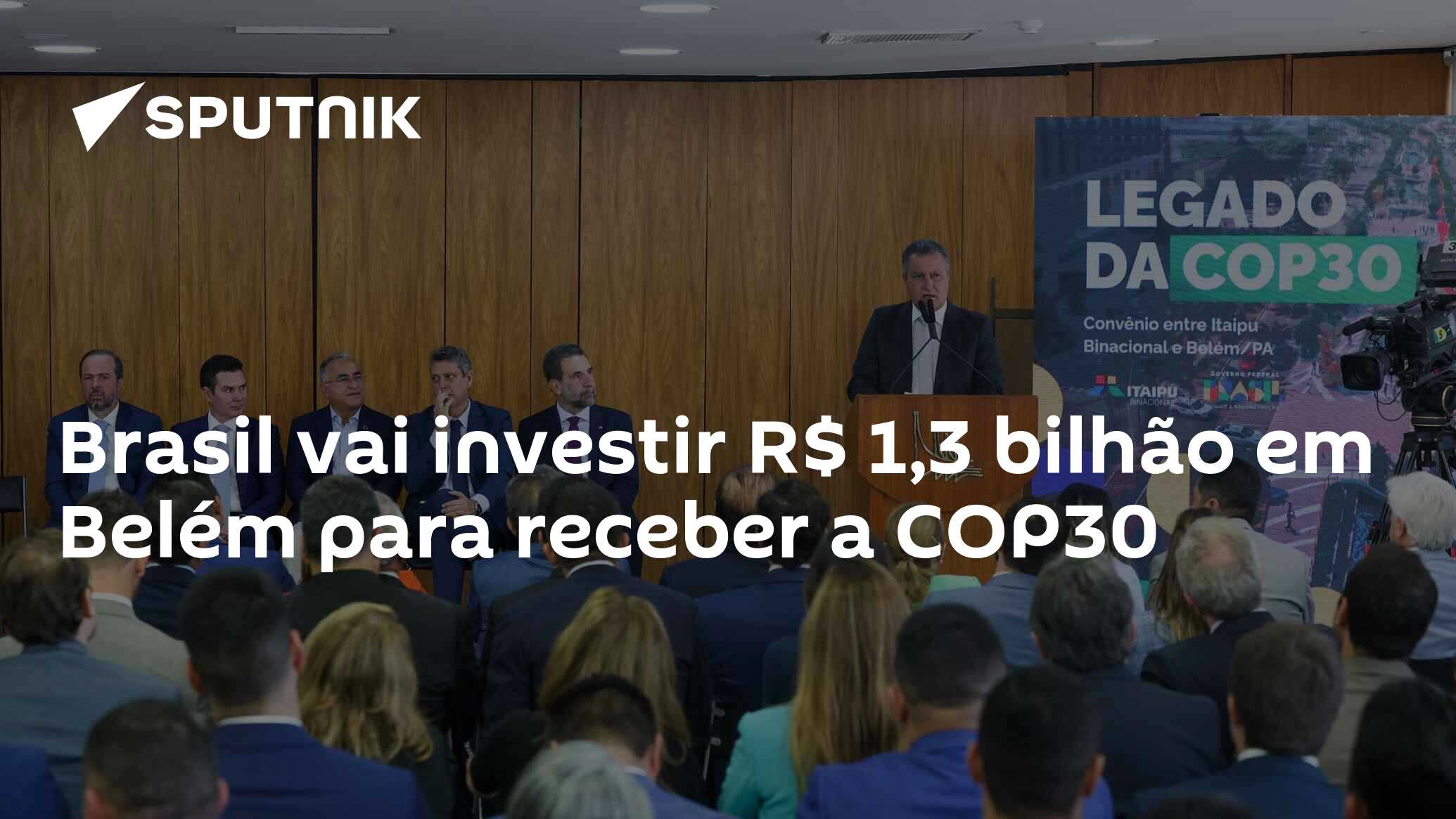 Brasil vai investir R$ 1,3 bilhão em Belém para receber a COP30 - 06.05 ...