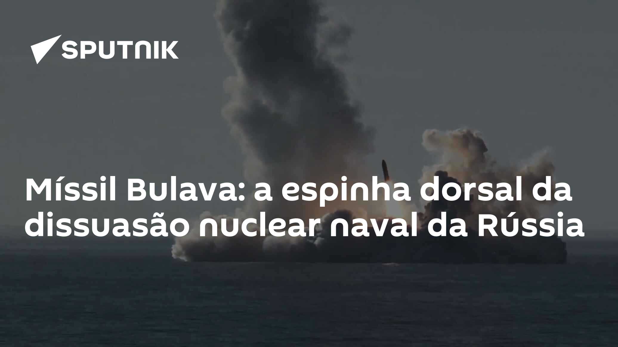 Míssil Bulava: a espinha dorsal da dissuasão nuclear naval da Rússia ...