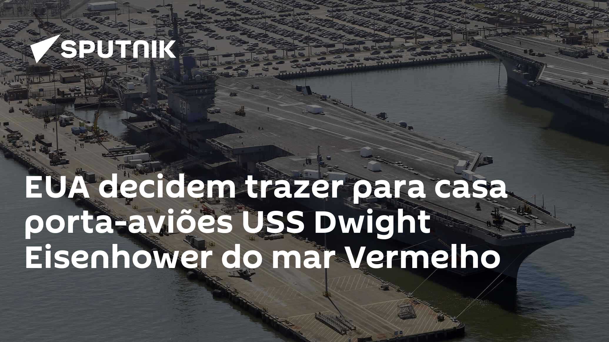 EUA decidem trazer para casa porta-aviões USS Dwight Eisenhower do mar Vermelho - 22.06.2024 ...