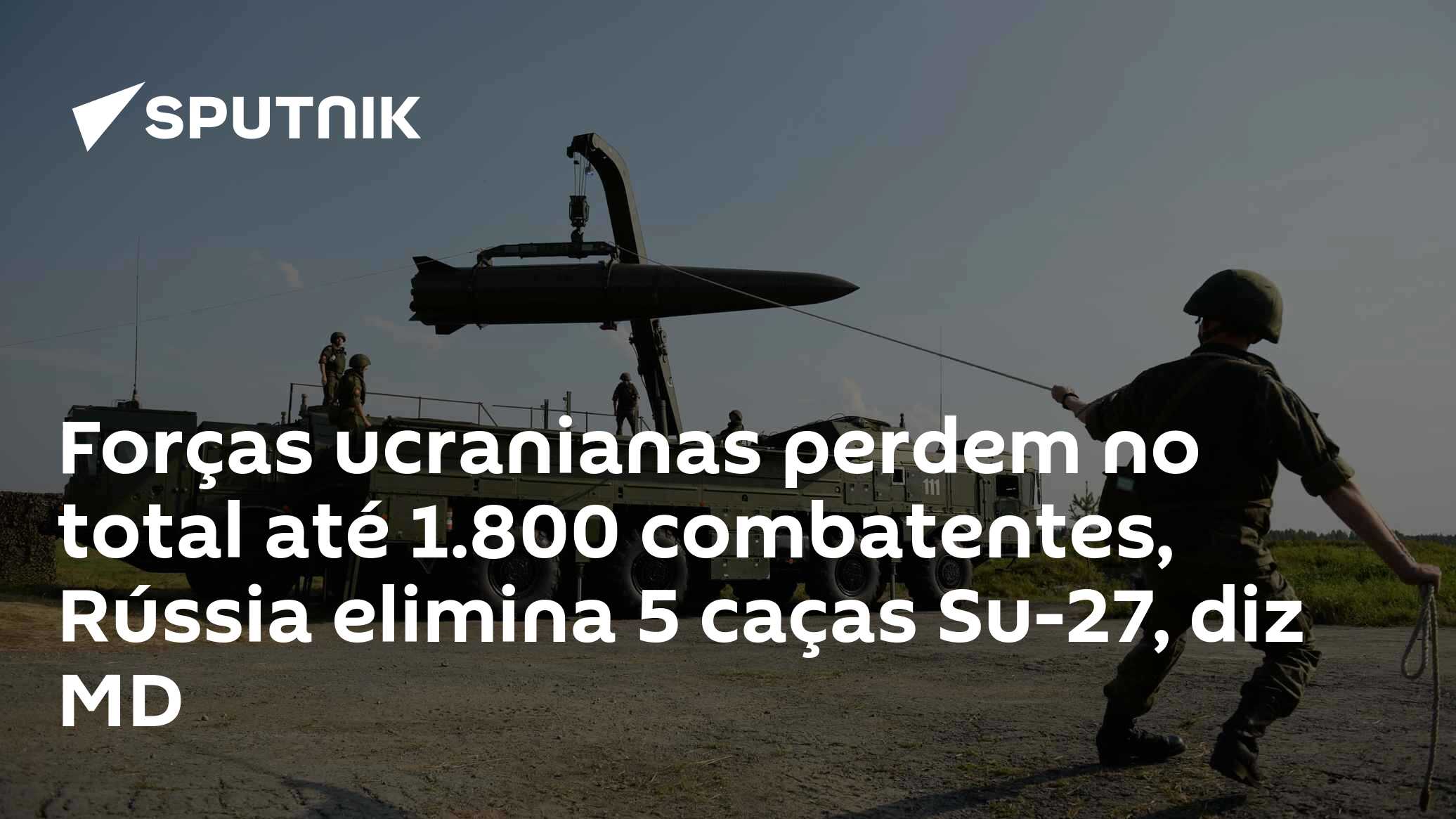 Forças ucranianas perdem no total até 1.800 combatentes, Rússia elimina ...