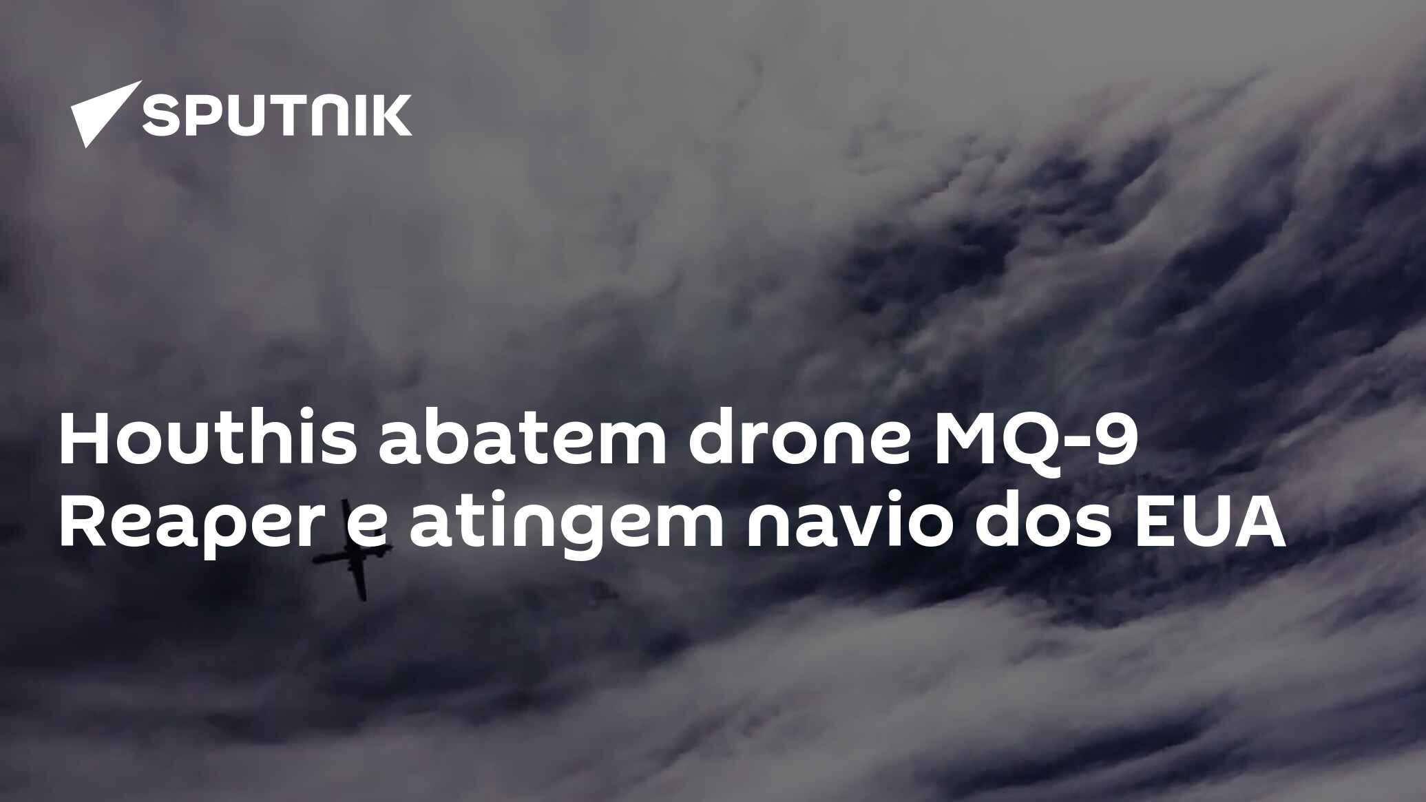 Houthis abatem drone MQ-9 Reaper e atingem navio dos EUA - 04.08.2024 ...