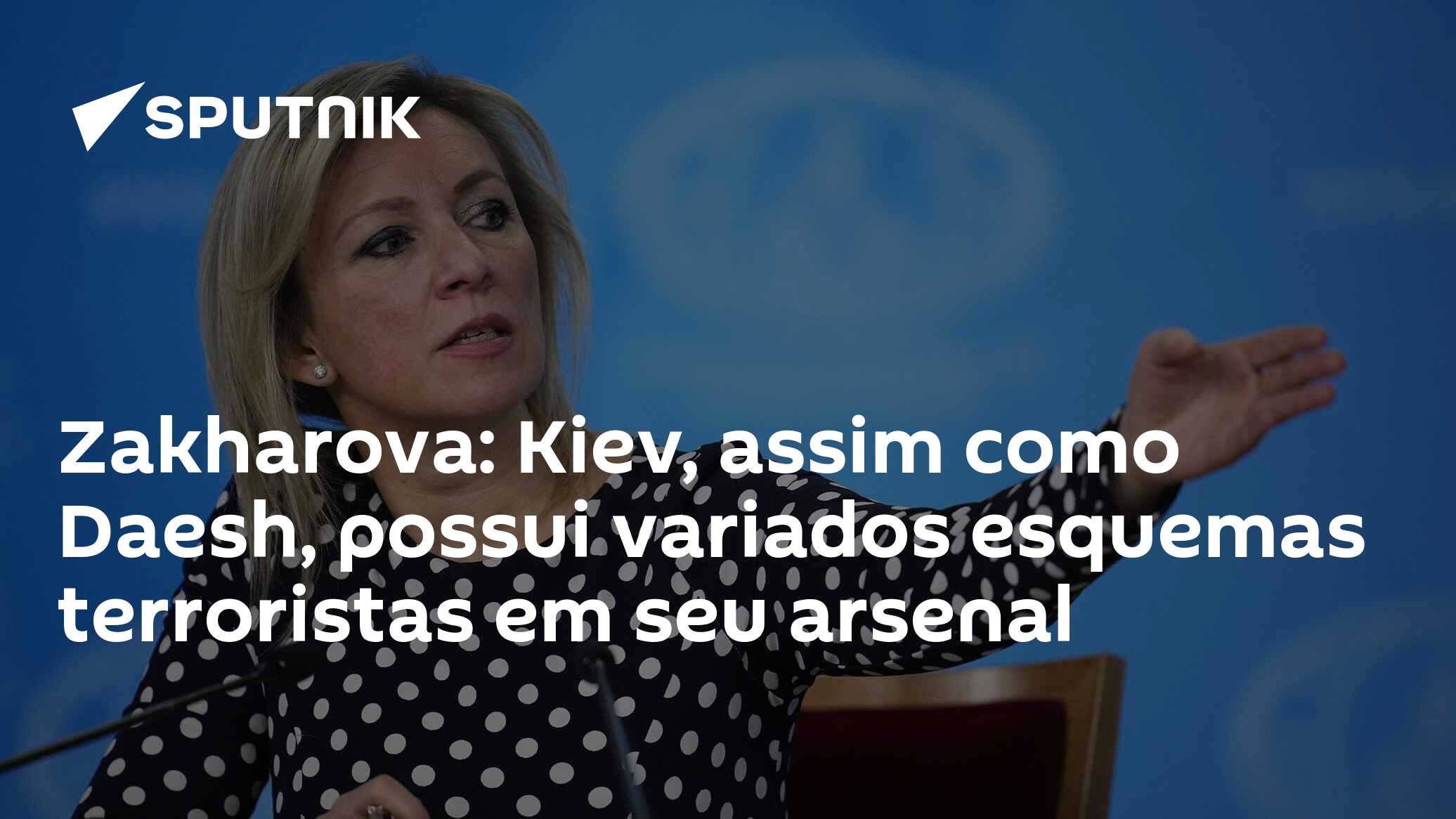Zakharova: Kiev, assim como Daesh, possui variados esquemas terroristas ...