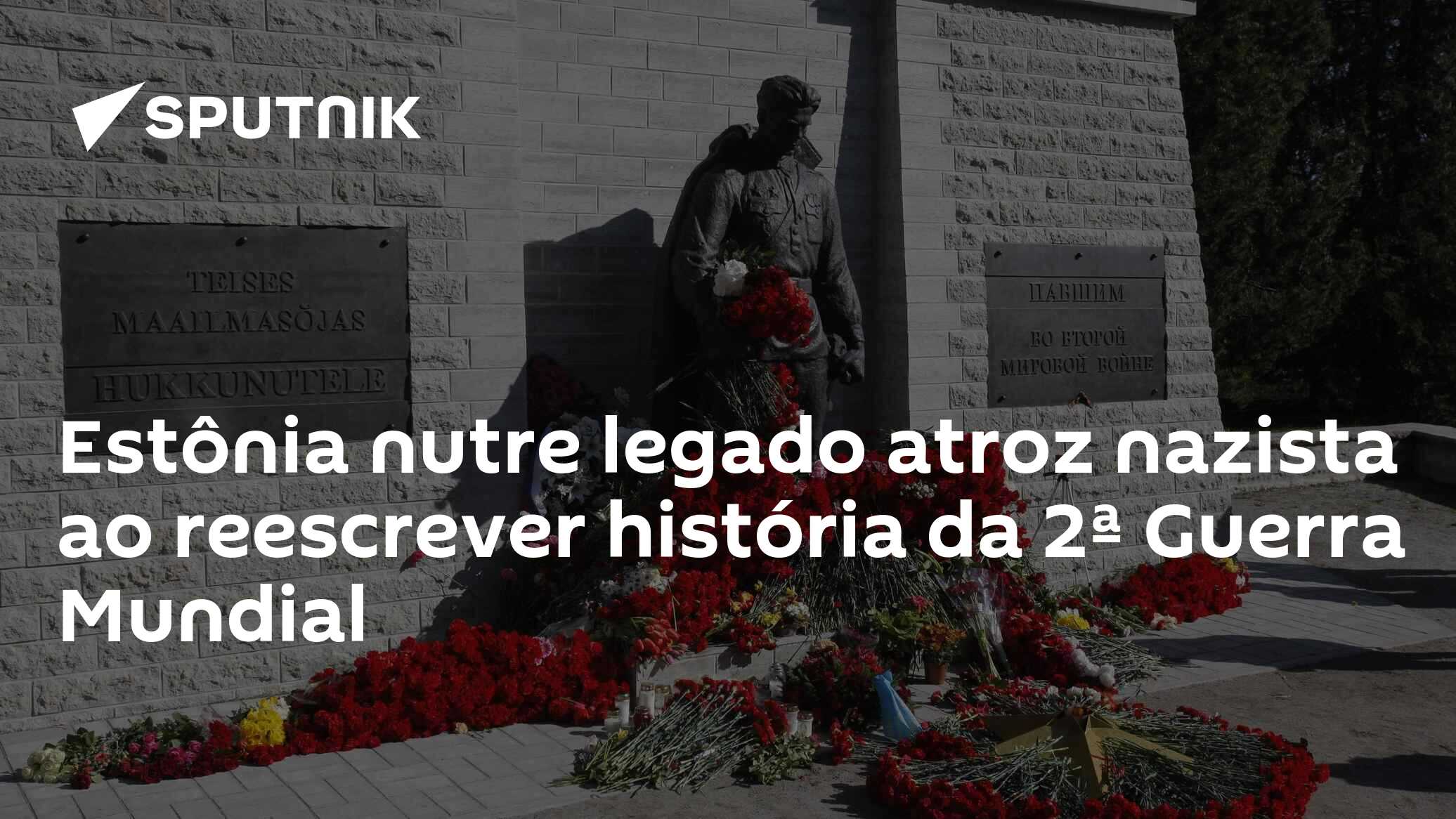 Estônia nutre legado atroz nazista ao reescrever história da 2ª Guerra ...