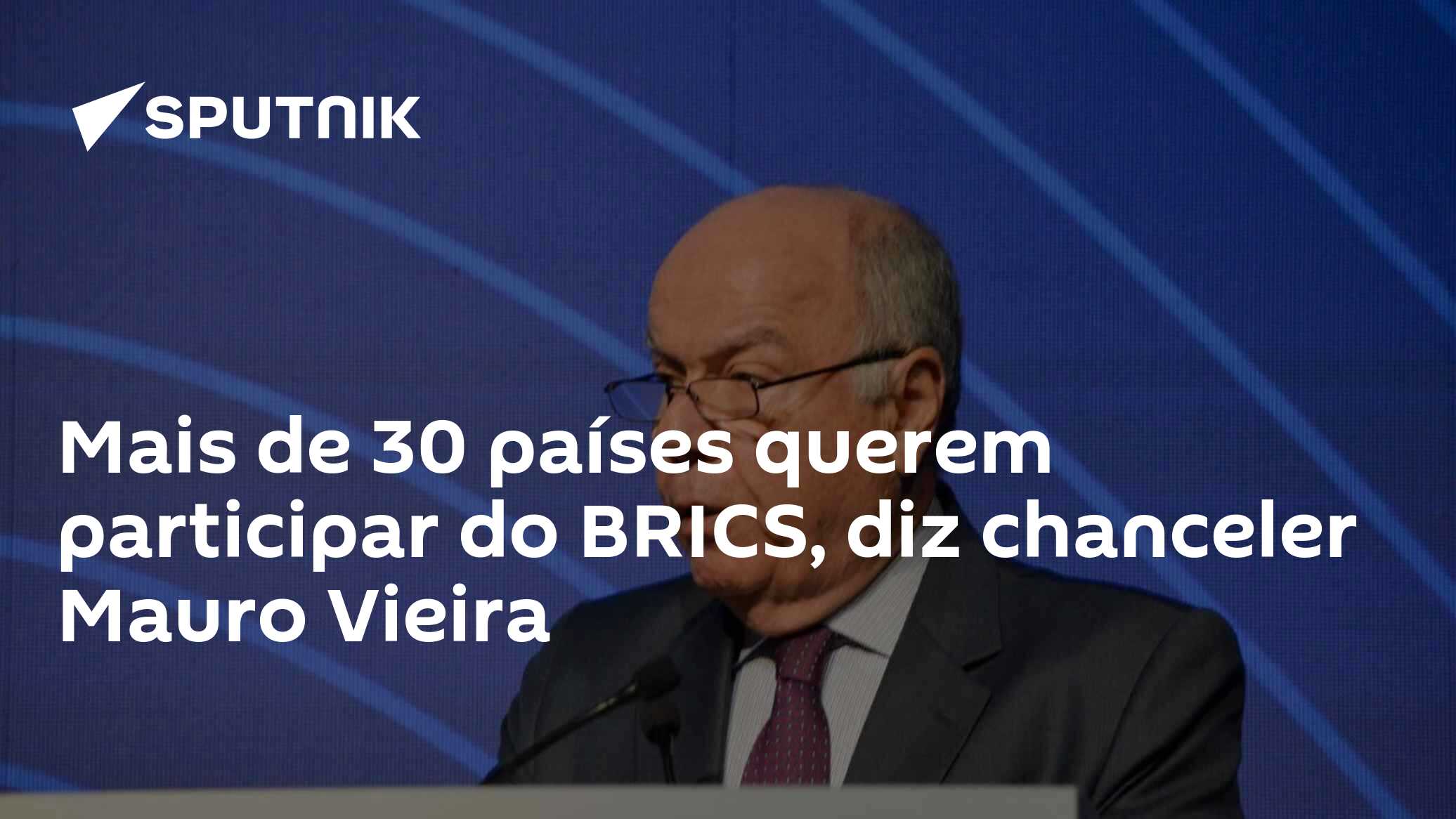 Mais de 30 países querem participar do BRICS, diz chanceler Mauro ...
