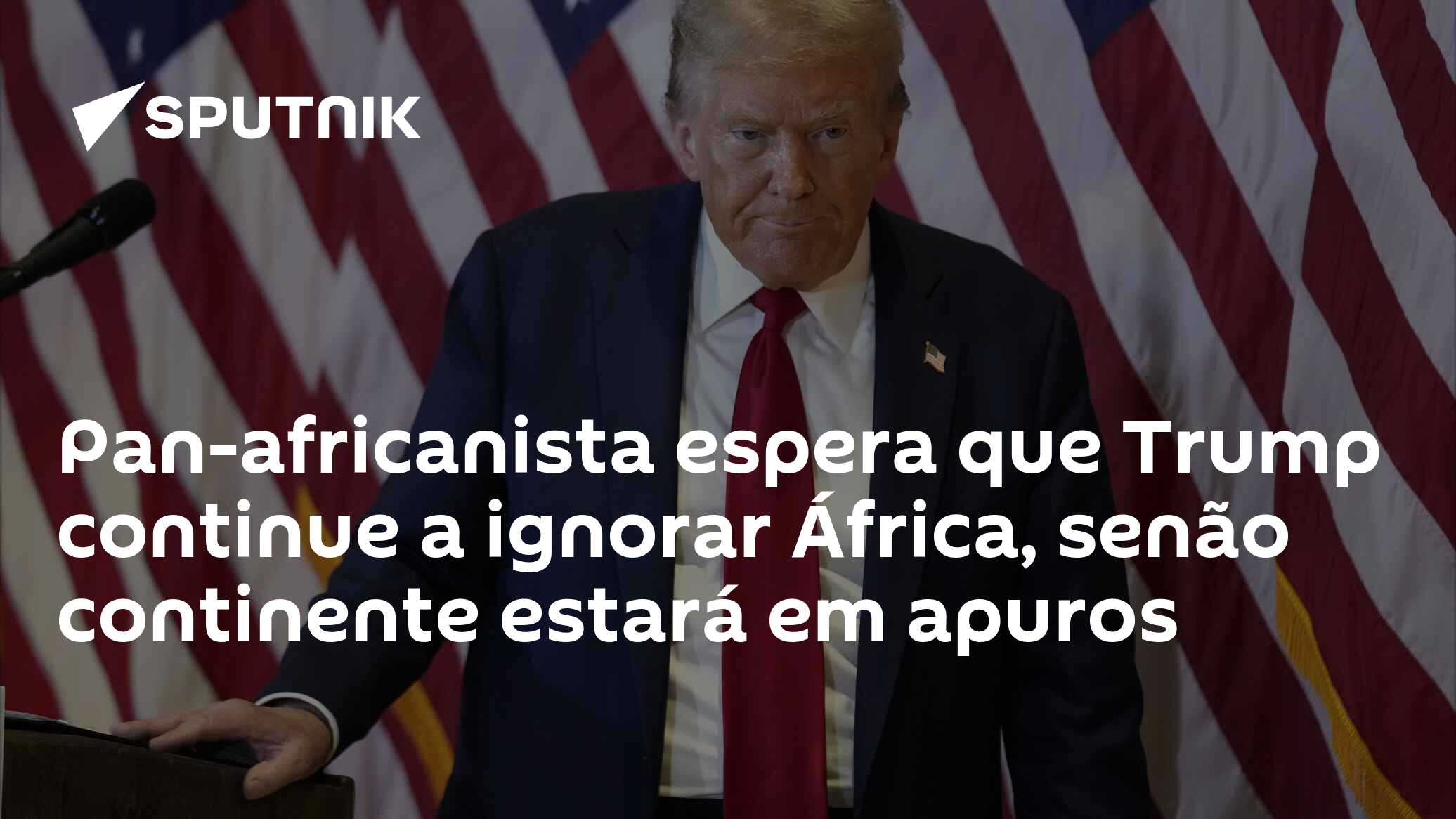 Pan-africanista espera que Trump continue a ignorar África, senão ...