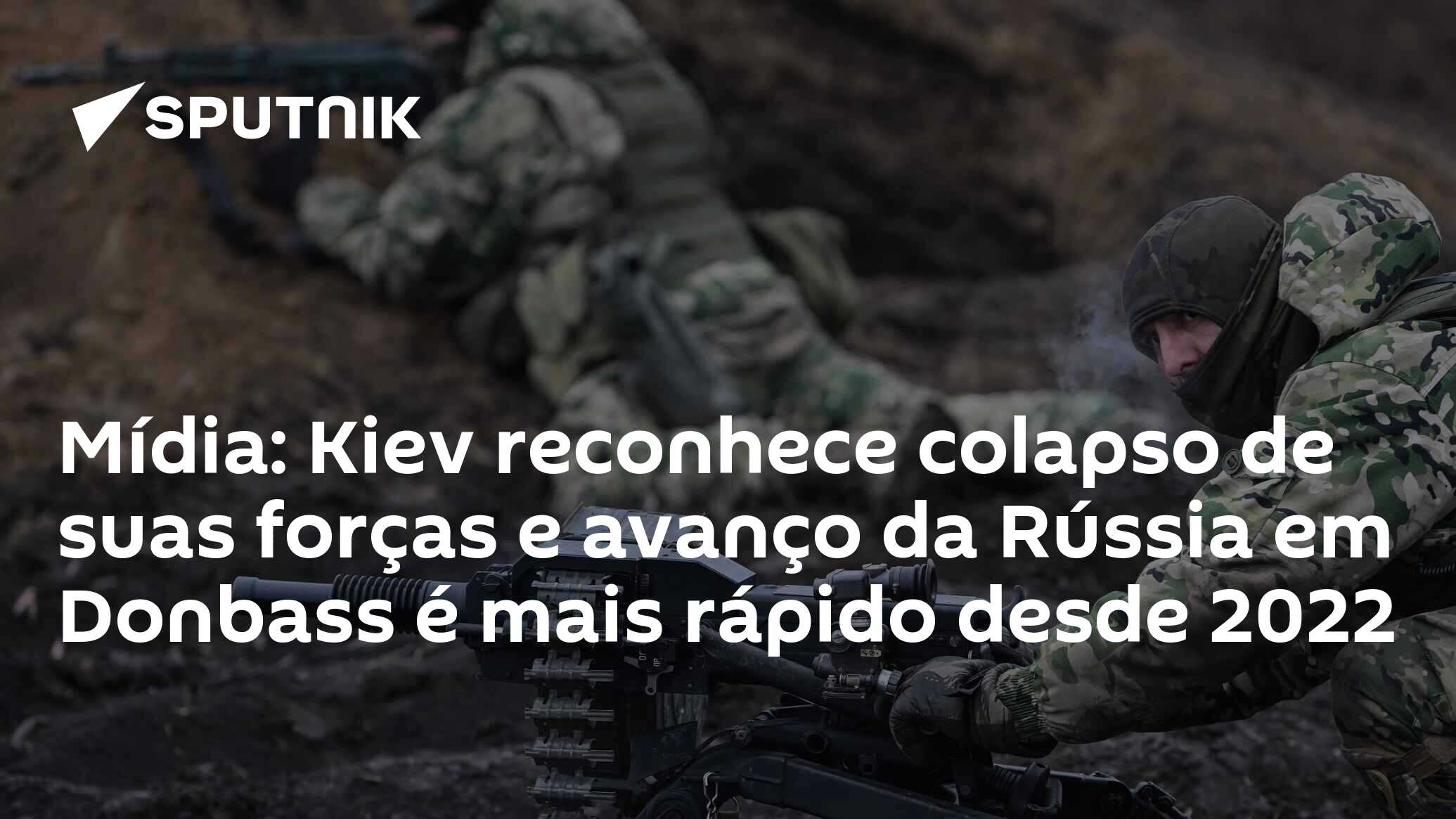 Mídia: Kiev reconhece colapso de suas forças e avanço da Rússia em ...