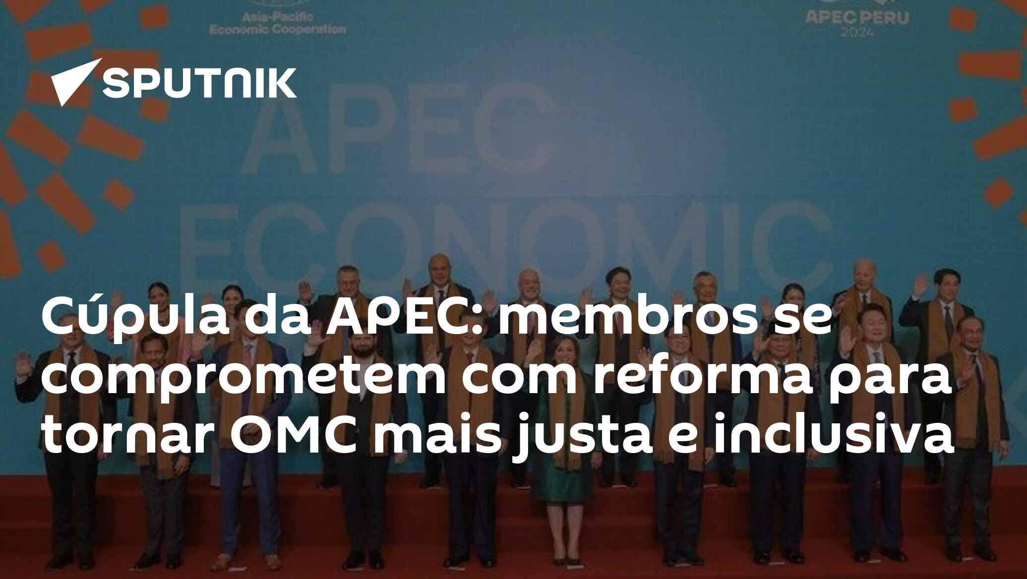 Cúpula da APEC: membros se comprometem com reforma para tornar OMC mais justa e inclusiva - 16. ...
