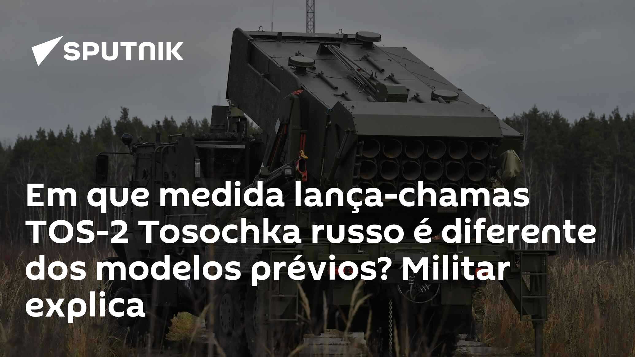 Em que medida lança-chamas TOS-2 Tosochka russo é diferente dos modelos ...