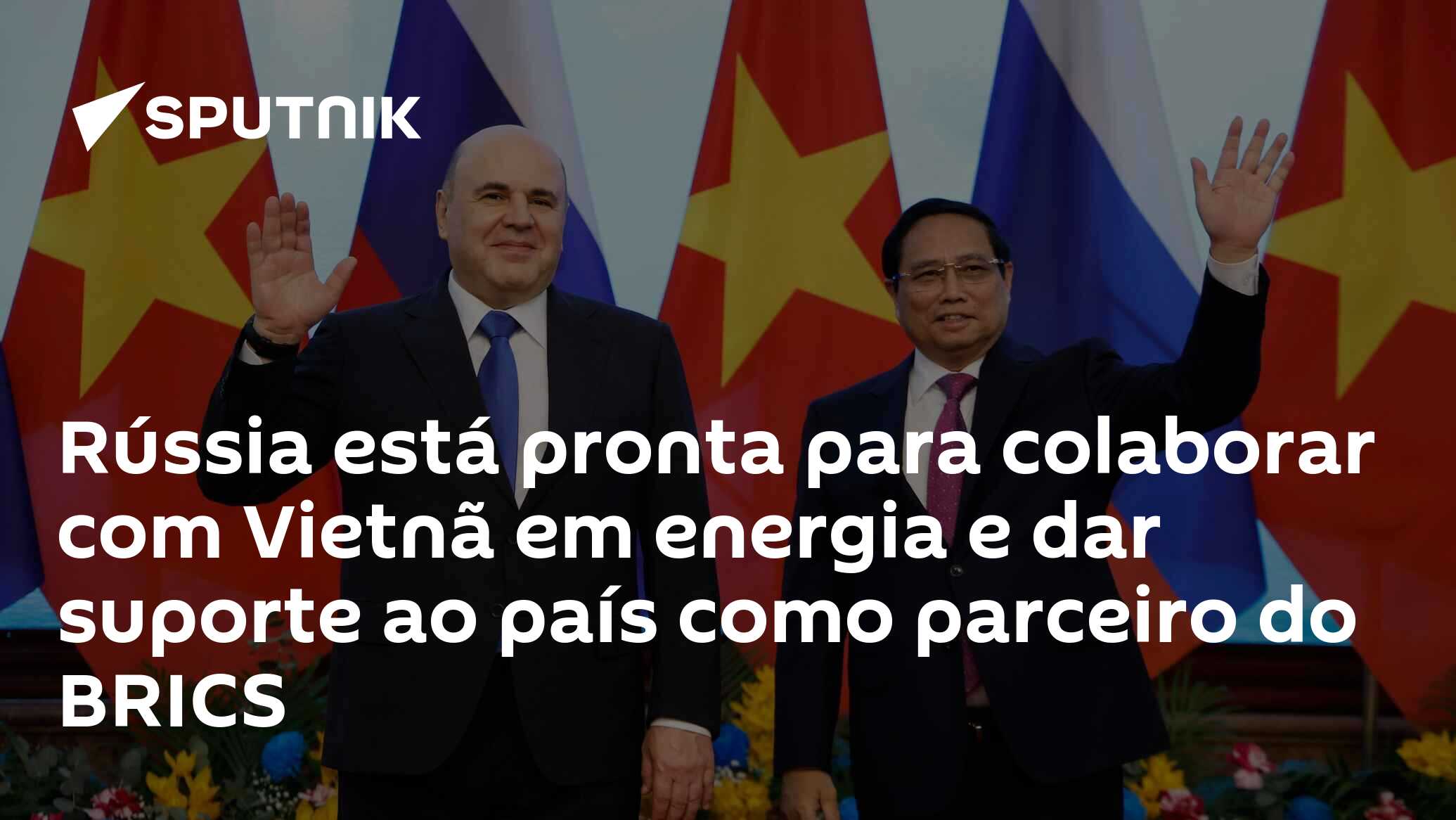 Rússia está pronta para colaborar com Vietnã em energia e dar suporte ao país como parceiro do ...