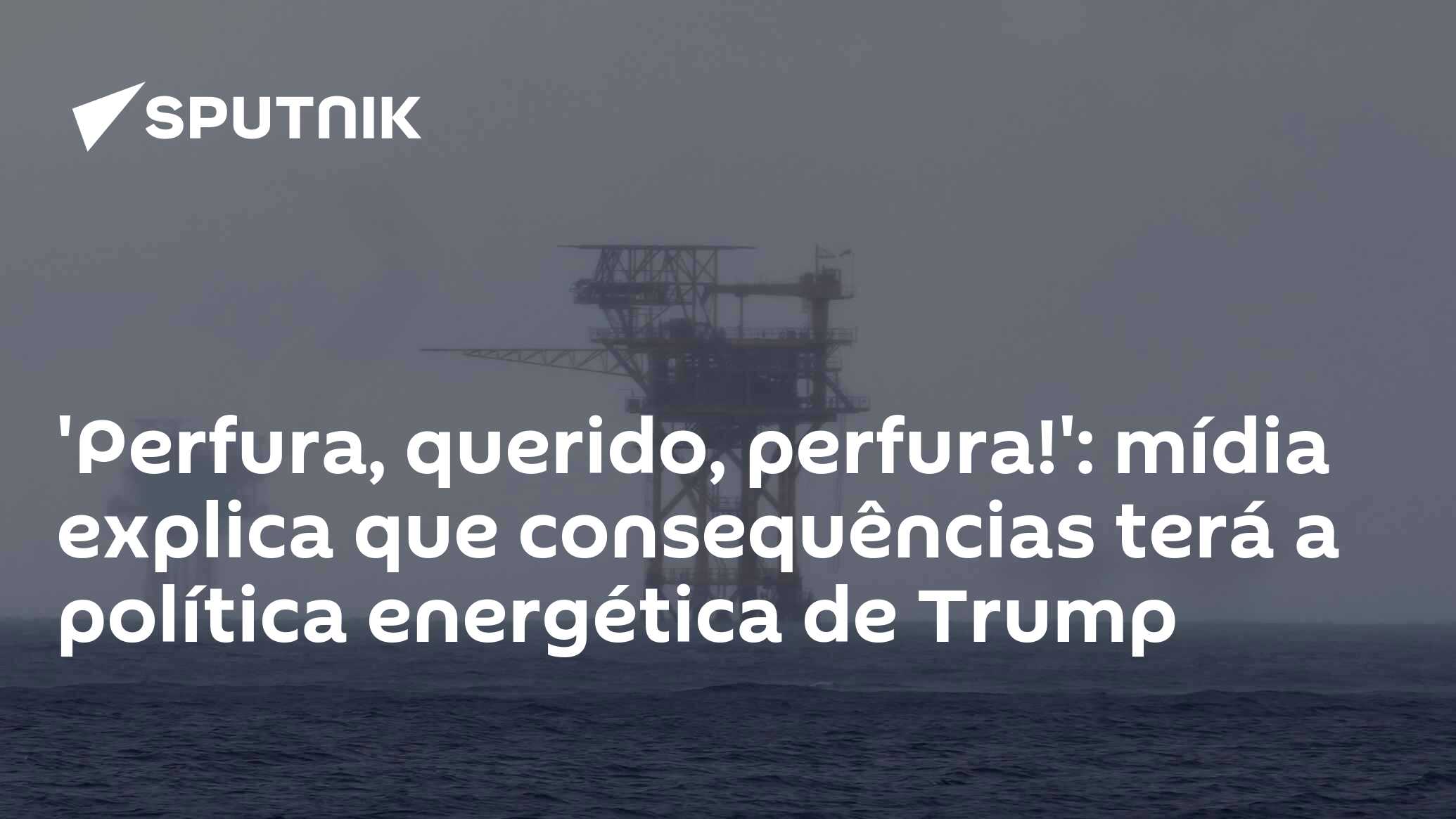 'Perfura, querido, perfura!': mídia explica que consequências terá a ...