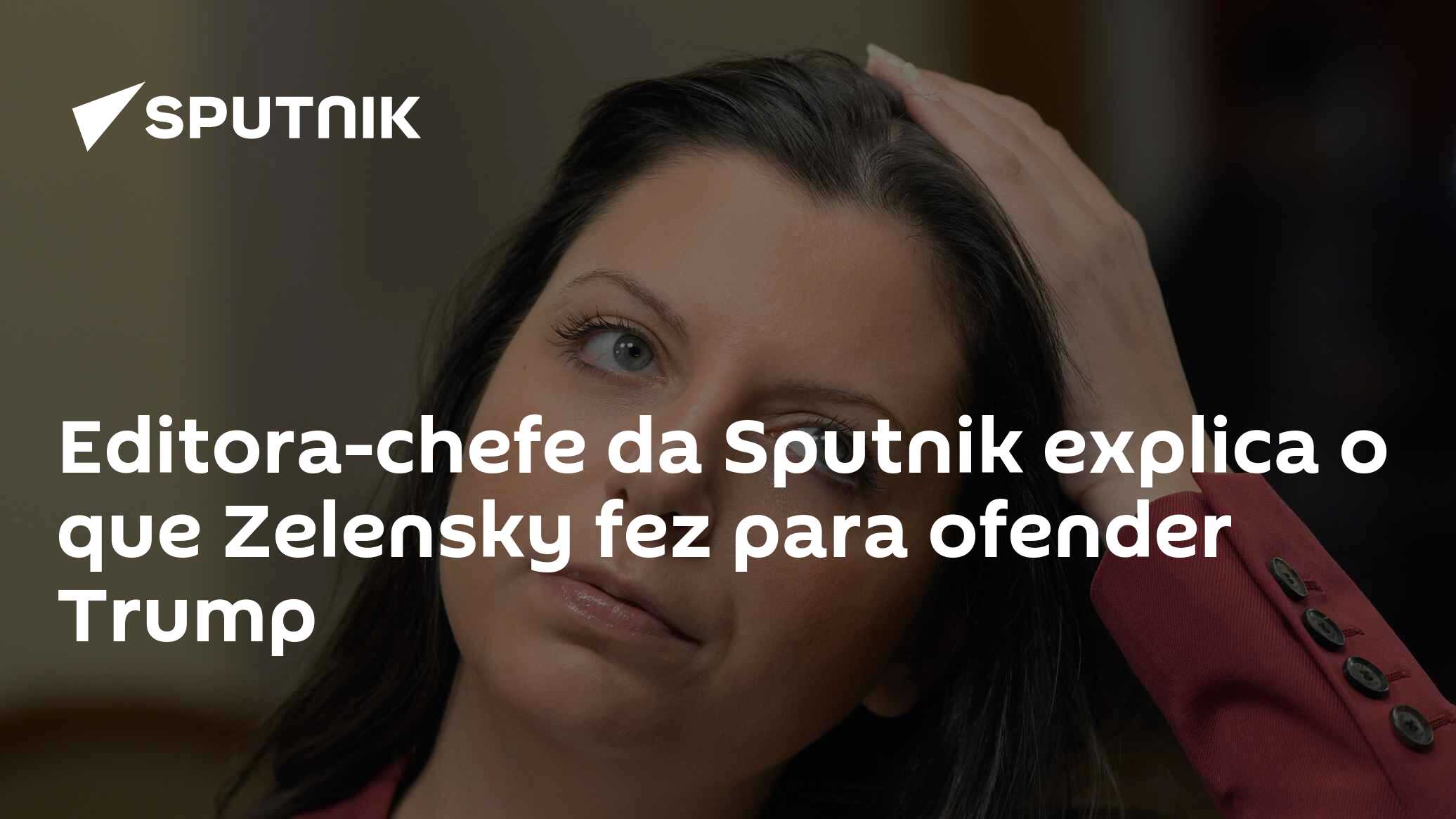 Editora-chefe da Sputnik explica o que Zelensky fez para ofender Trump ...