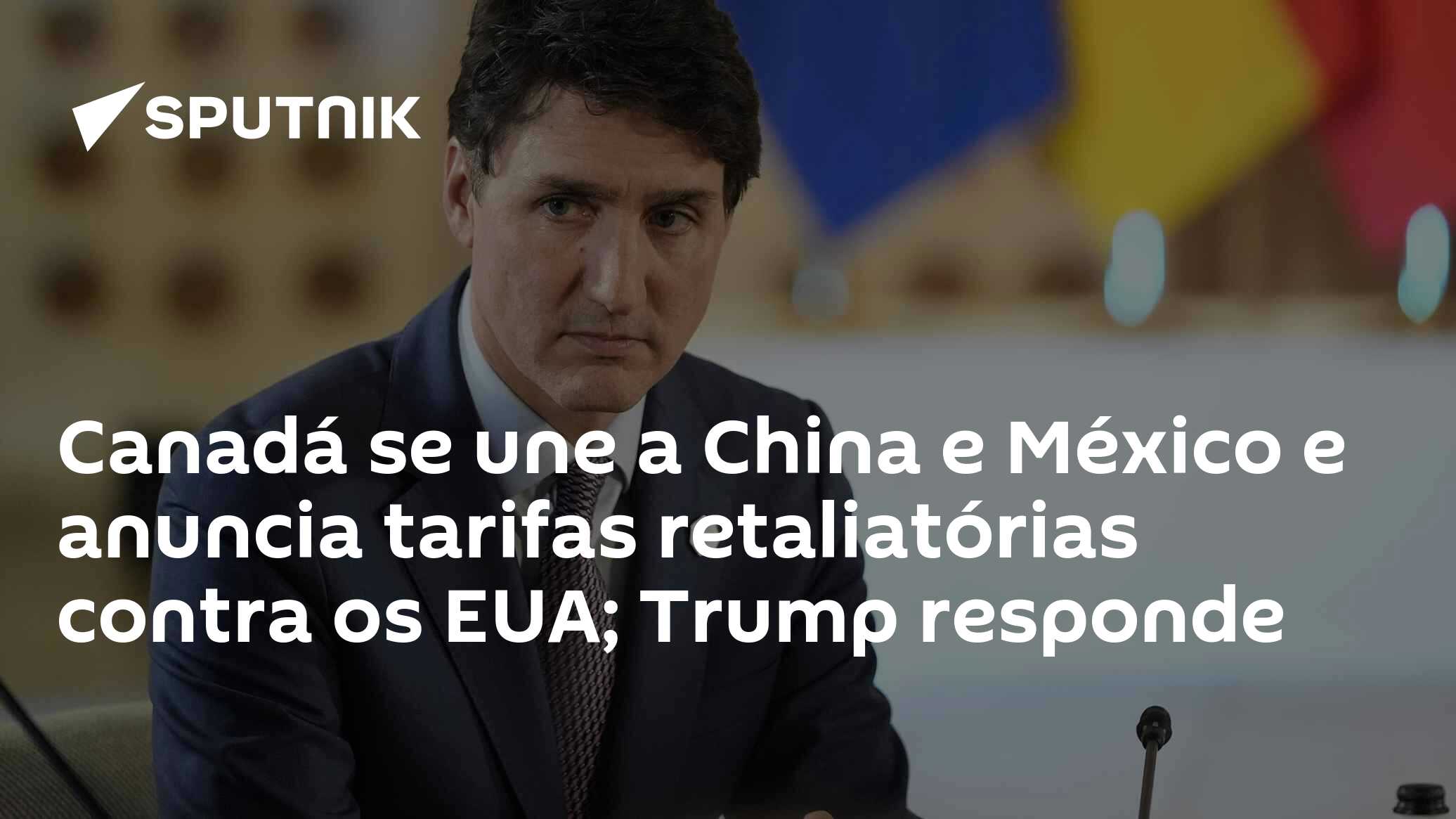 Canadá se une a China e México e anuncia tarifas retaliatórias contra ...