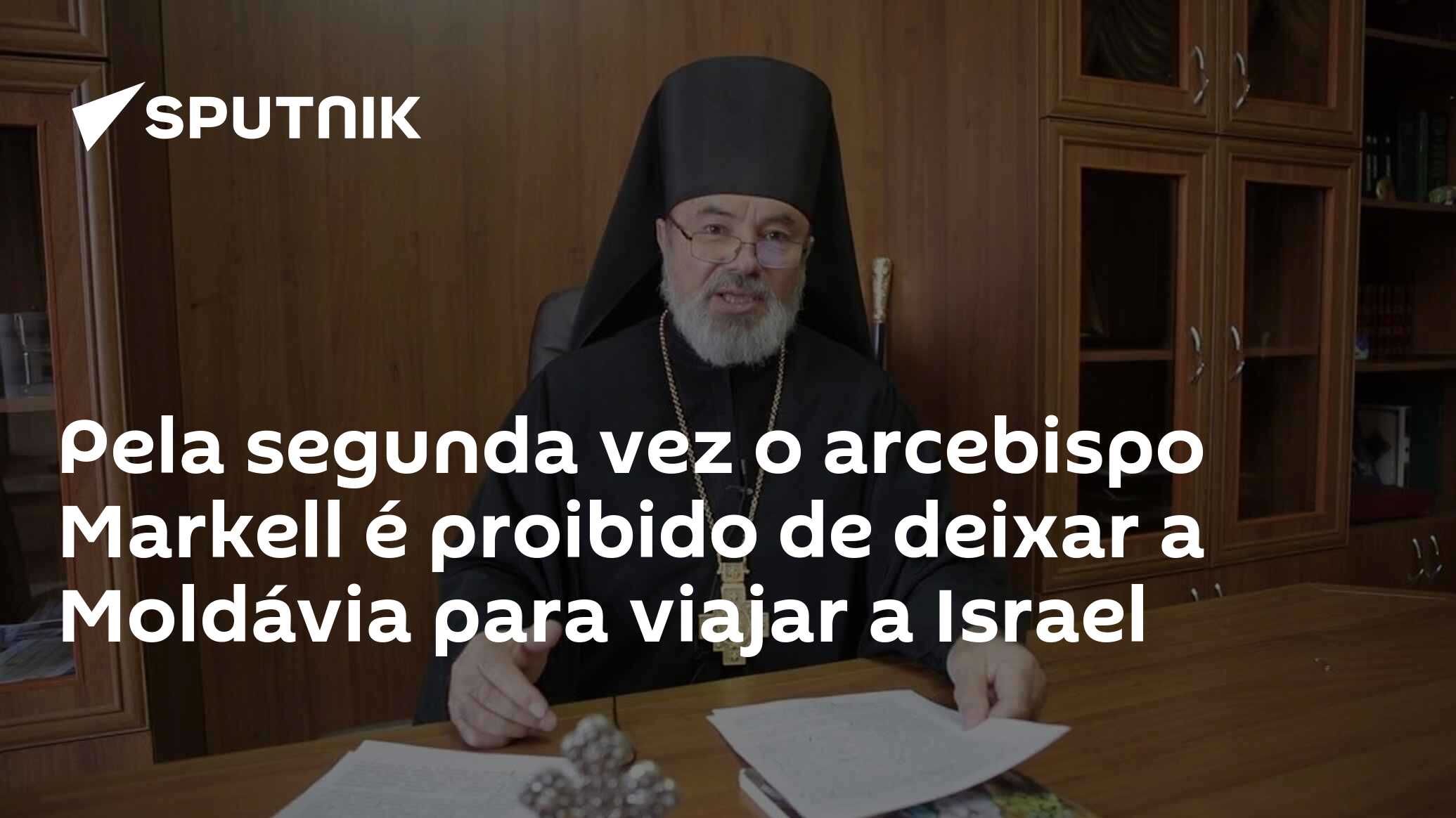 Pela segunda vez o arcebispo Markell é proibido de deixar a Moldávia ...