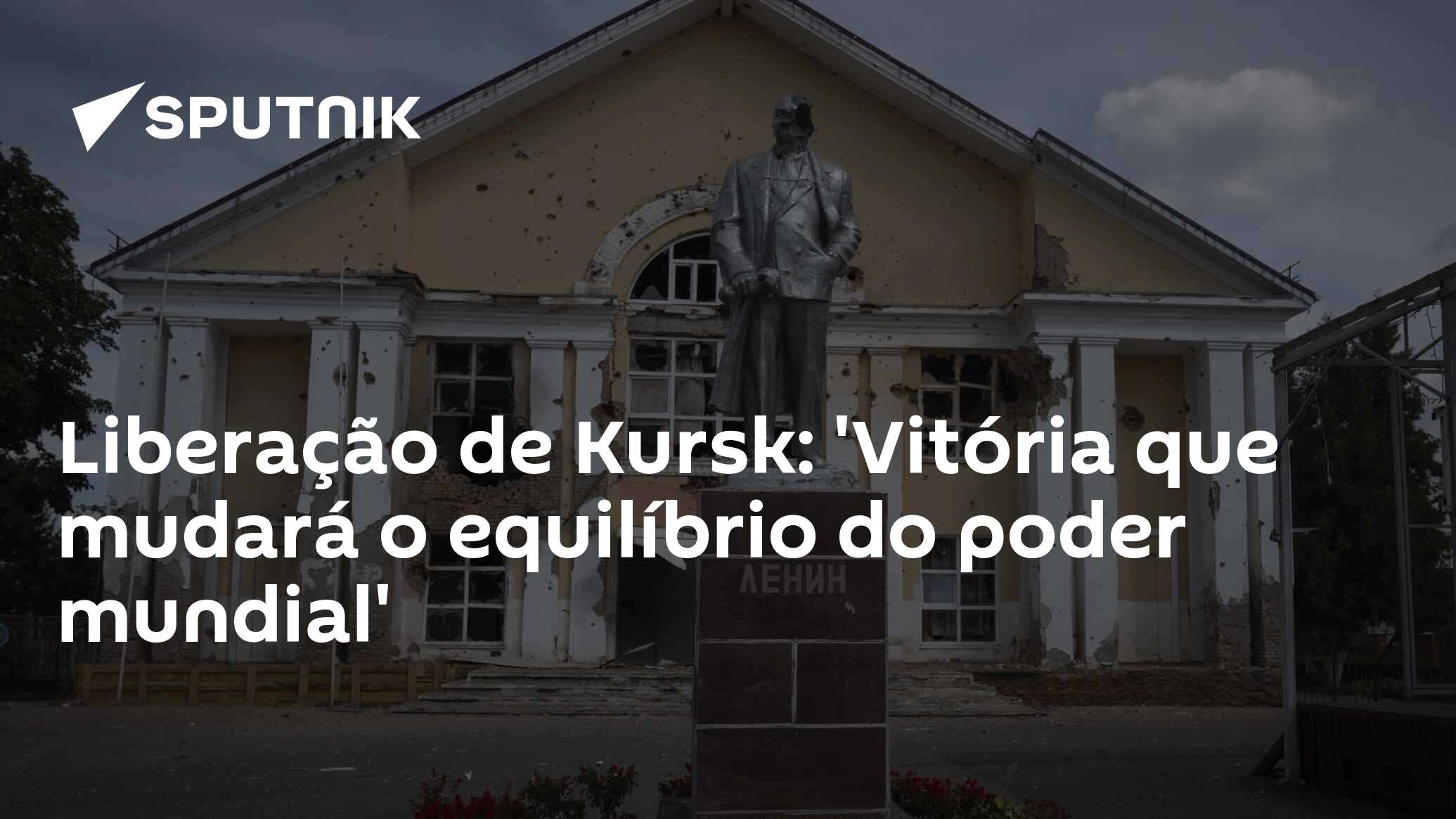 Liberação de Kursk: 'Vitória que mudará o equilíbrio do poder mundial ...