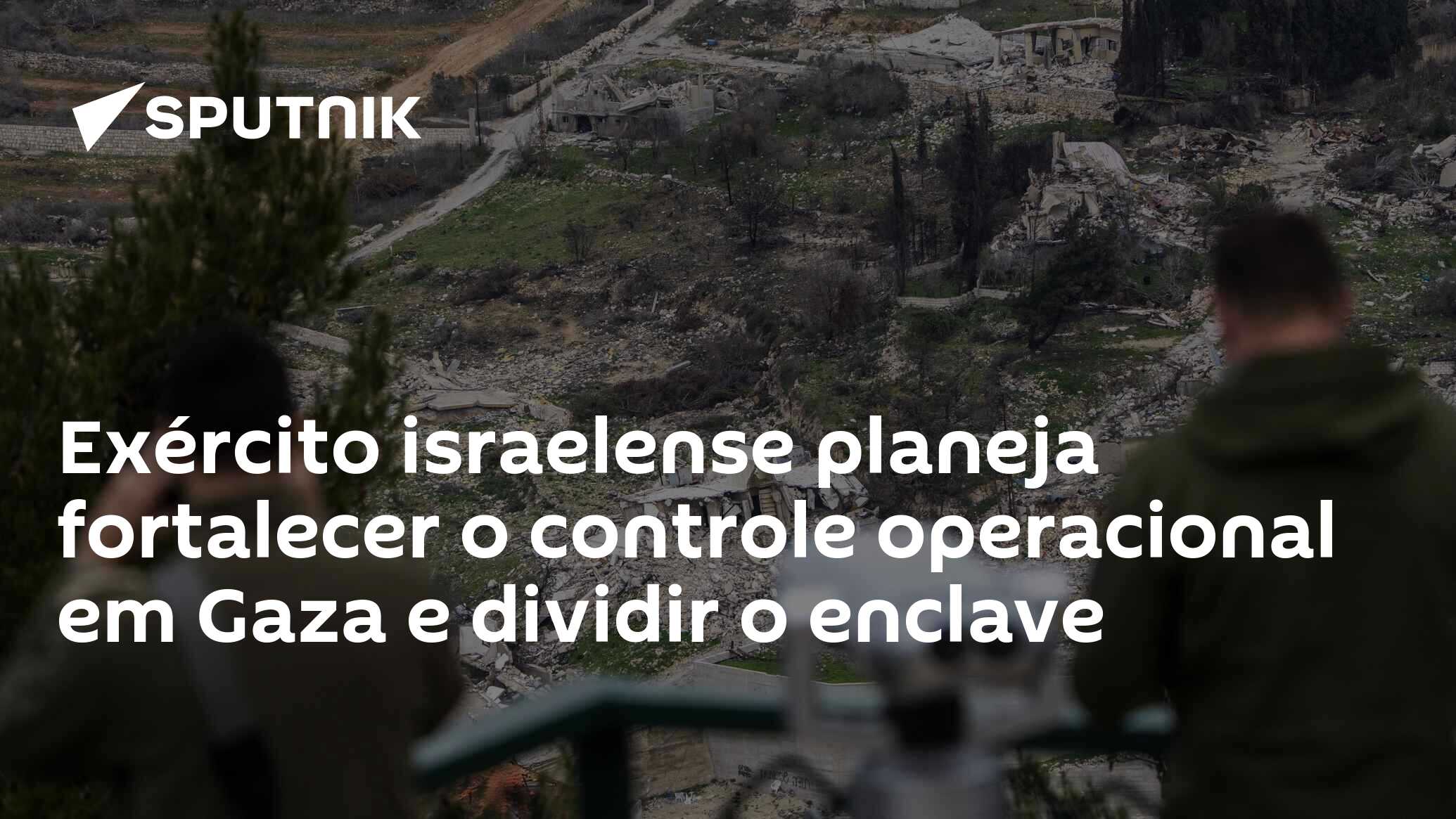 Exército israelense planeja fortalecer o controle operacional em Gaza e ...