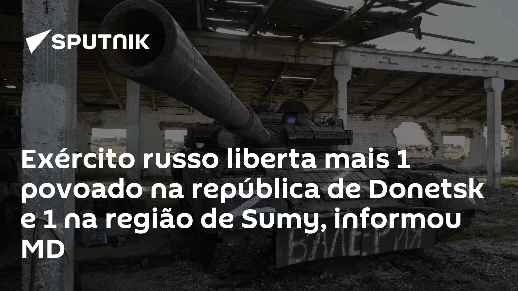 Exército russo liberta mais 1 povoado na república de Donetsk e 1 na ...