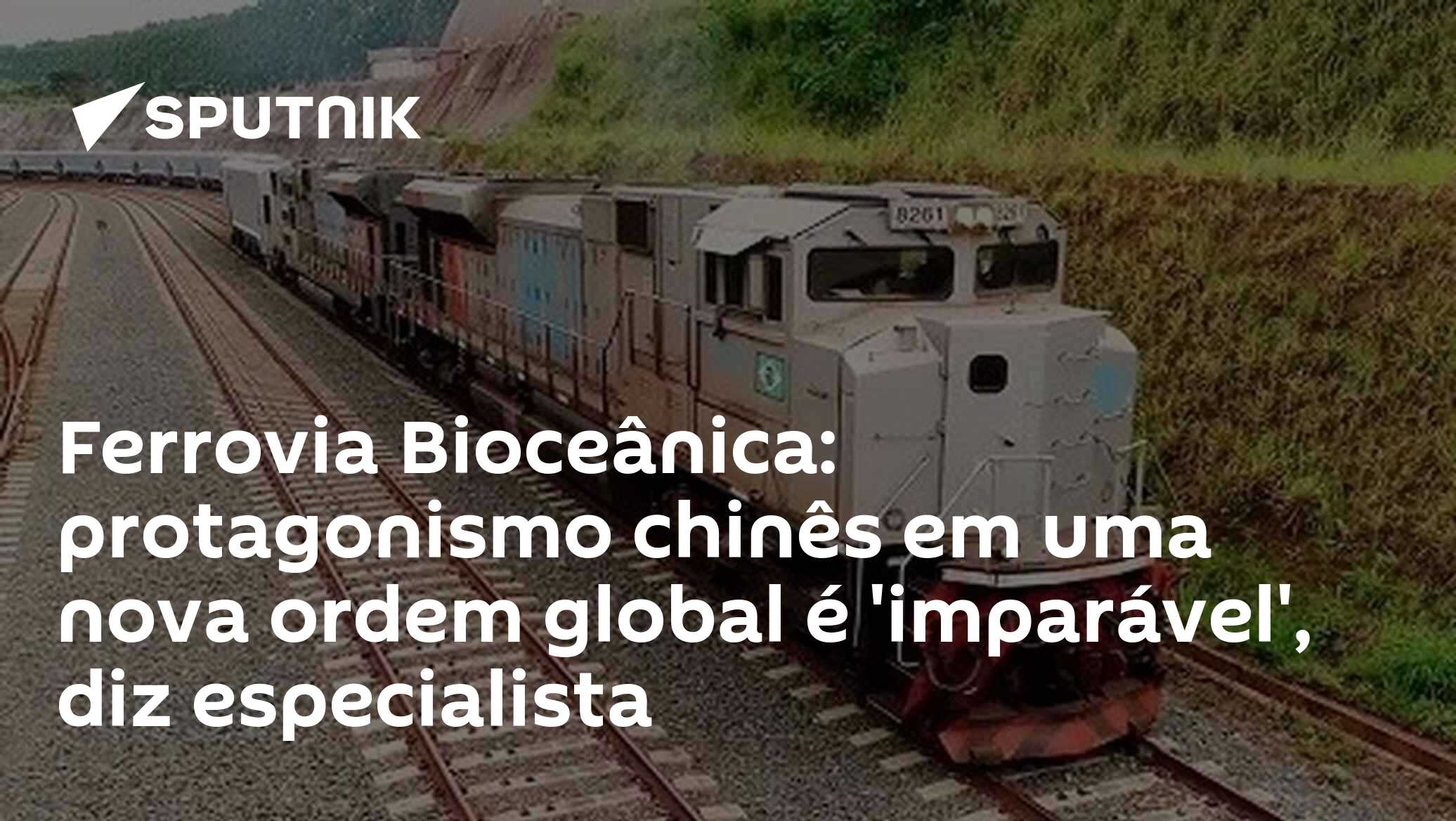 Ferrovia Bioceânica: protagonismo chinês em uma nova ordem global é ...