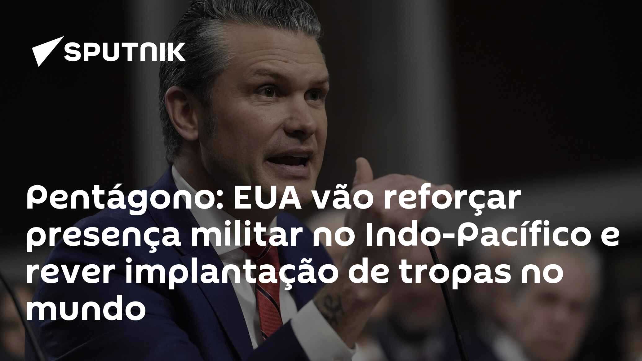 Pentágono: EUA vão reforçar presença militar no Indo-Pacífico e rever ...